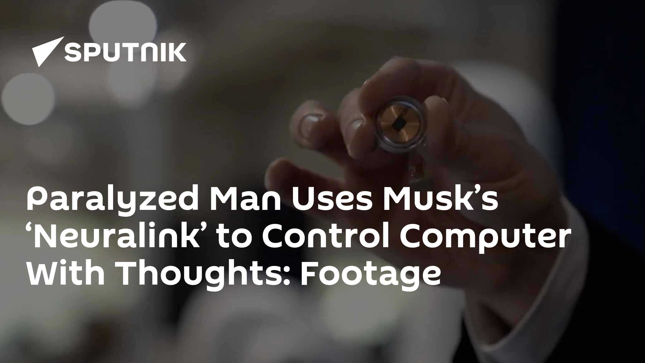 Paralyzed Man Uses Musk’s ‘Neuralink’ to Control Computer With Thoughts ...