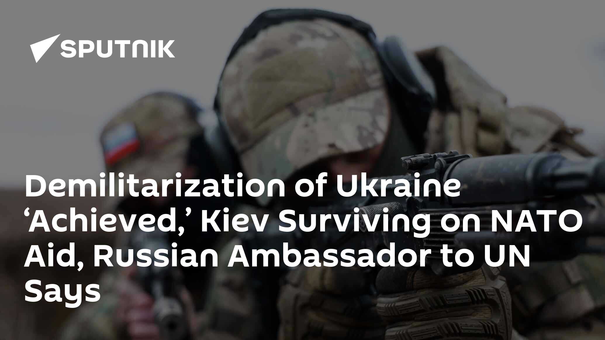 Demilitarization of Ukraine ‘Achieved,’ Kiev Surviving on NATO Aid ...