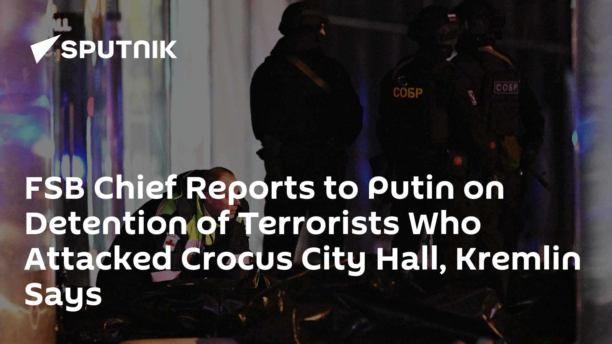 FSB Chief Reports to Putin on Detention of Terrorists Who Attacked ...