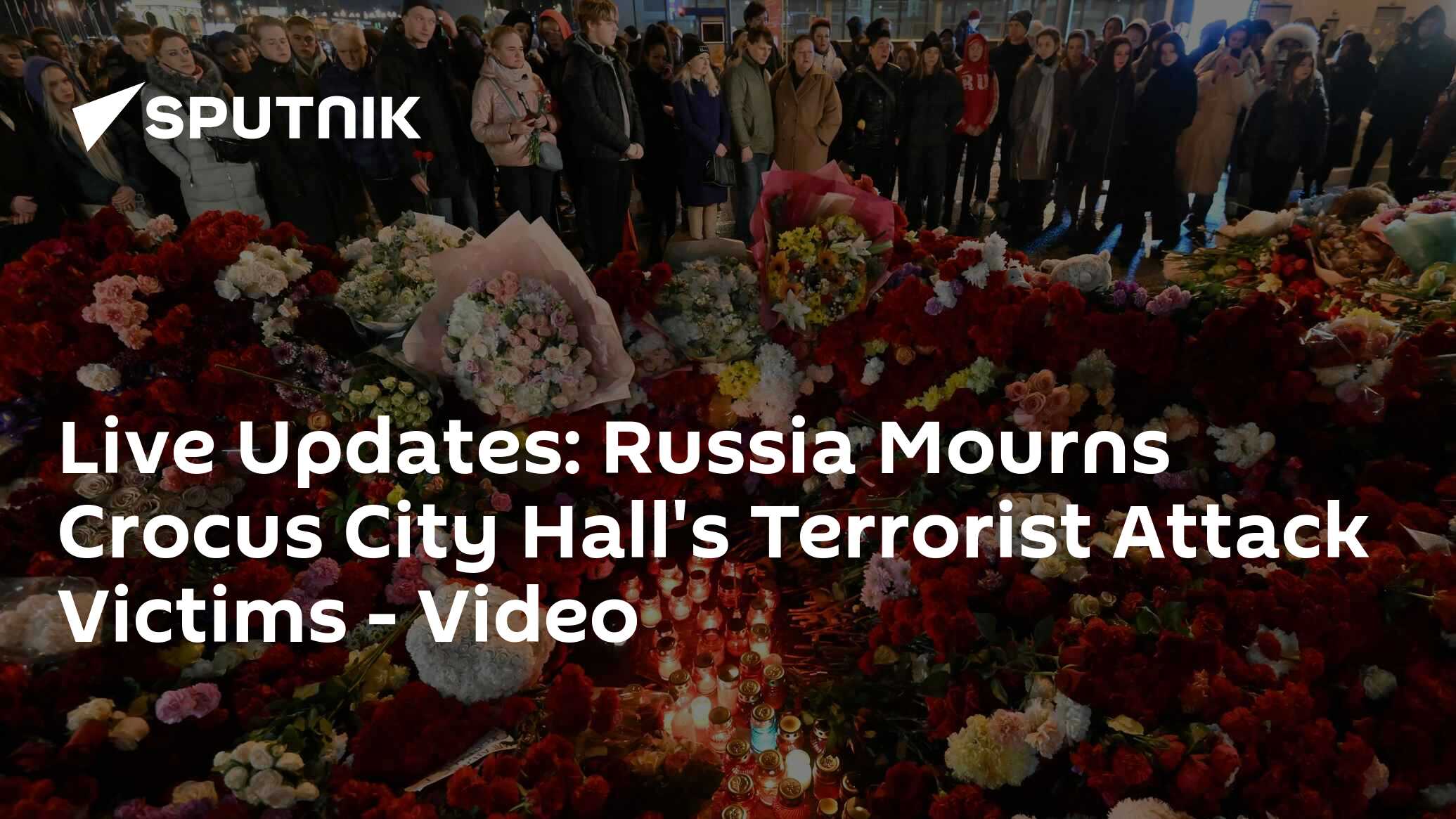 Live Updates: Russia Mourns Crocus City Hall's Terrorist Attack Victims ...