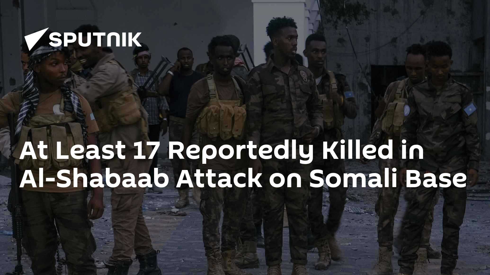 At Least 17 Reportedly Killed in Al-Shabaab Attack on Somali Base - 24. ...