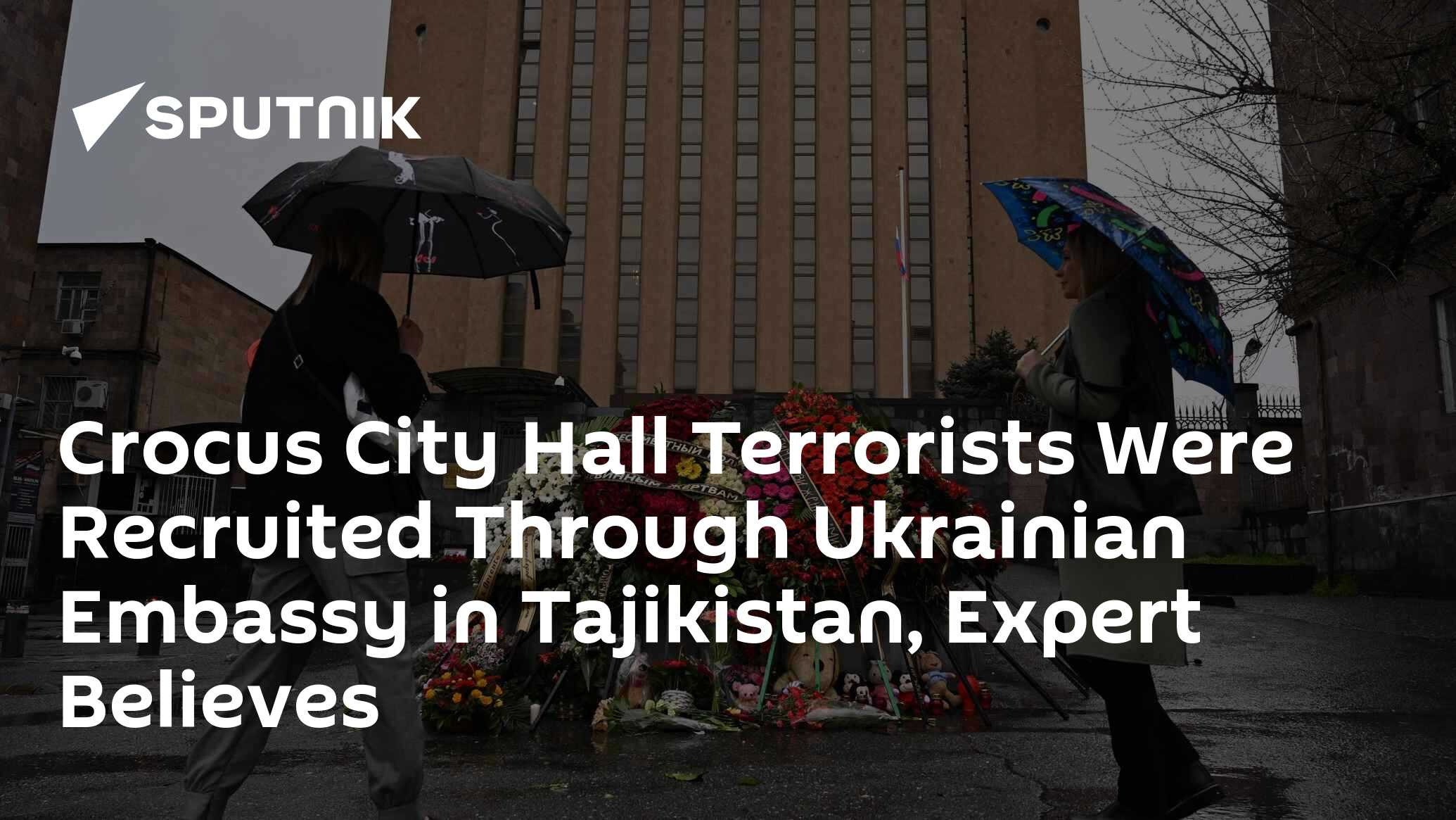 Crocus City Hall Terrorists Were Recruited Through Ukrainian Embassy in ...