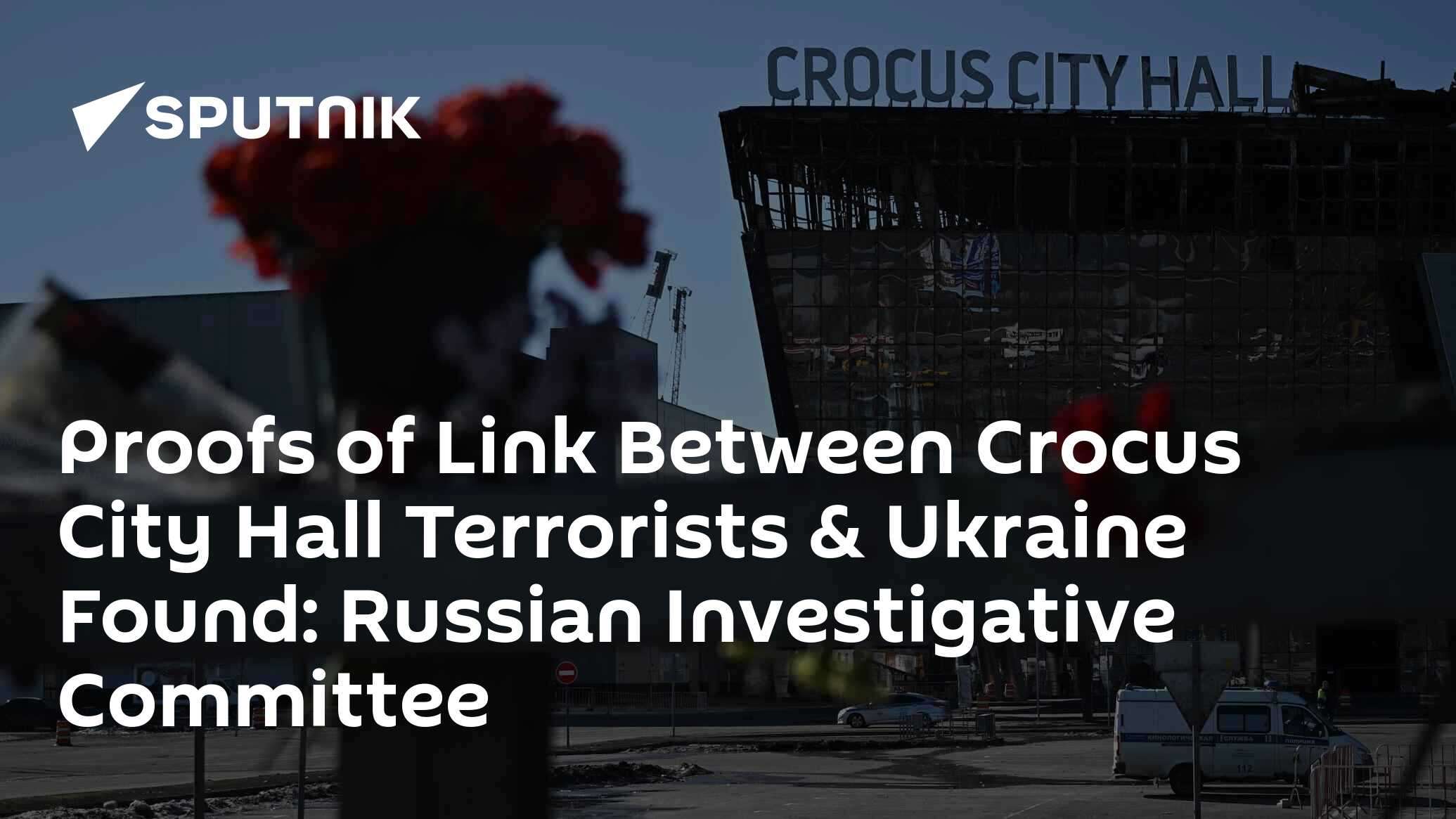 Proofs of Link Between Crocus City Hall Terrorists & Ukraine Found ...