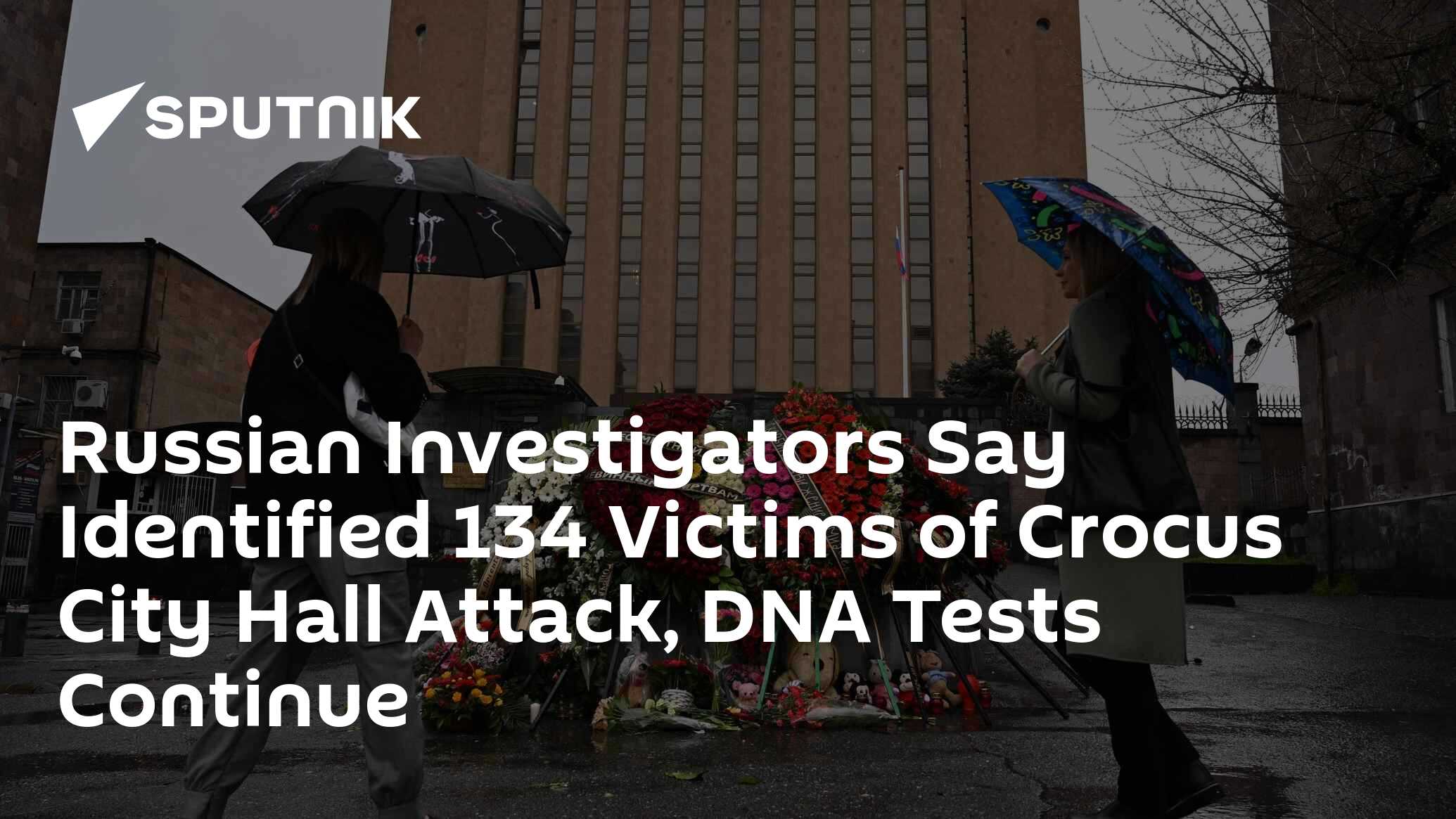 Russian Investigators Say Identified 134 Victims of Crocus City Hall ...