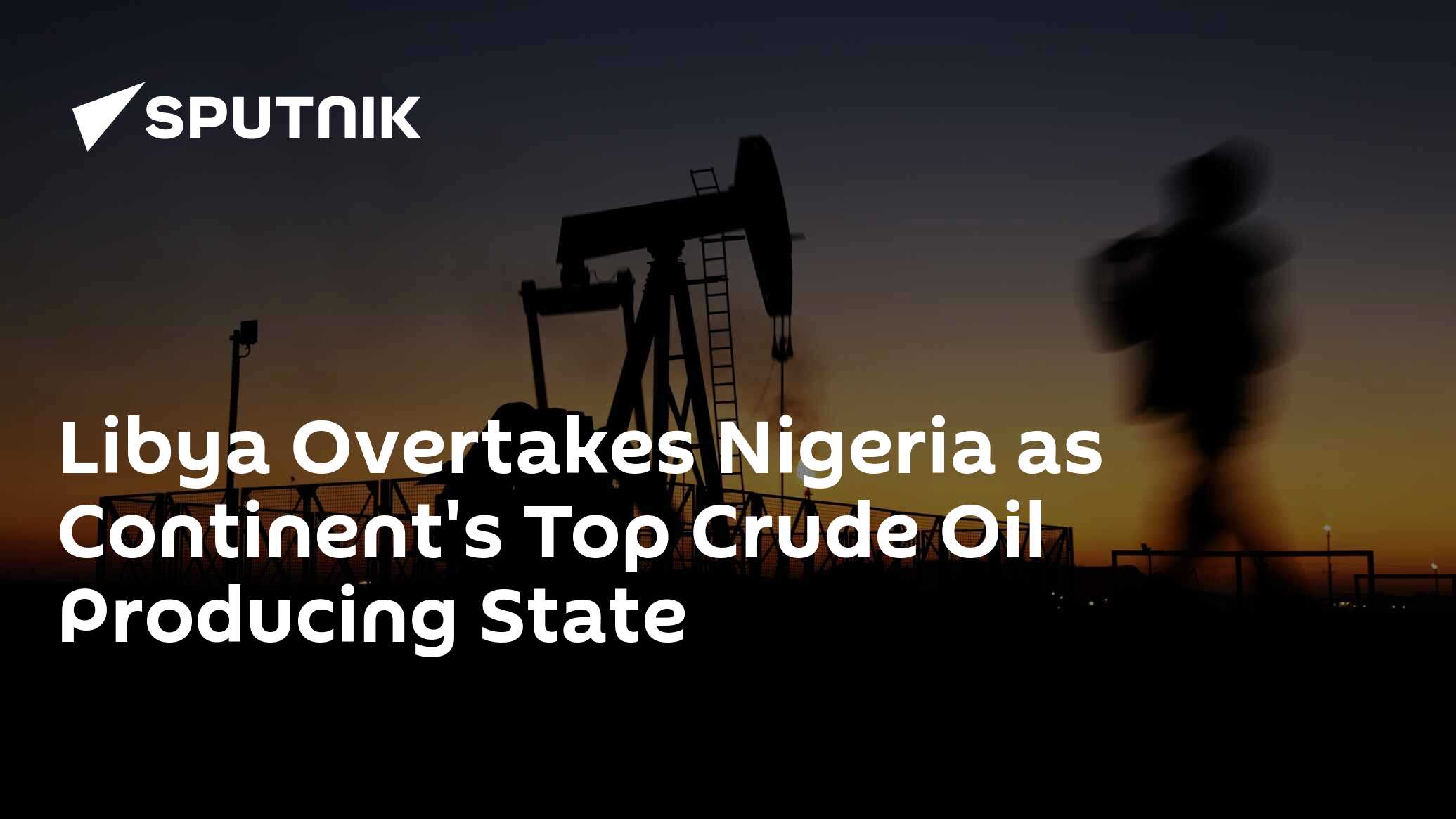 Libya Overtakes Nigeria as Continent's Top Crude Oil Producing State ...