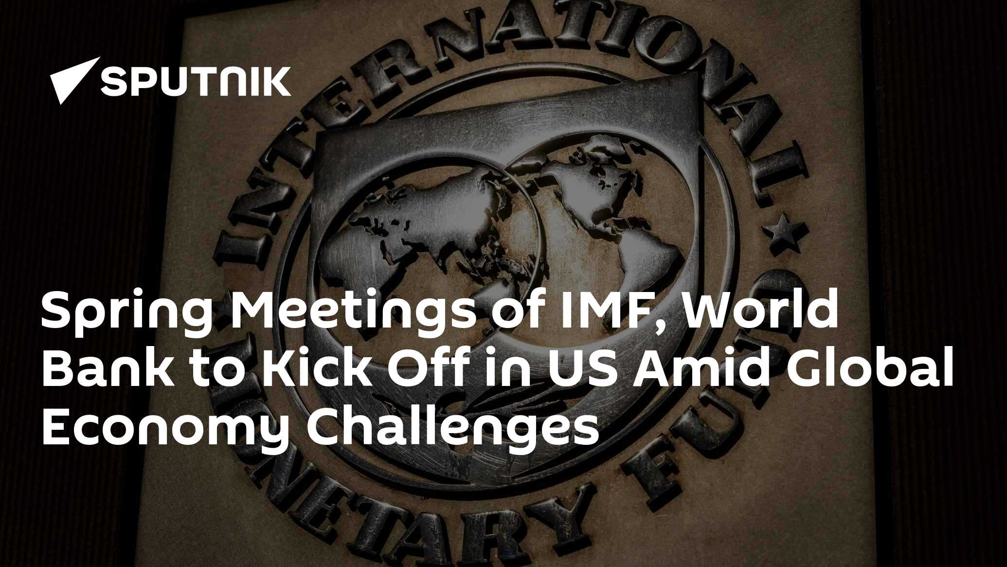 Spring Meetings of IMF, World Bank to Kick Off in US Amid Global ...
