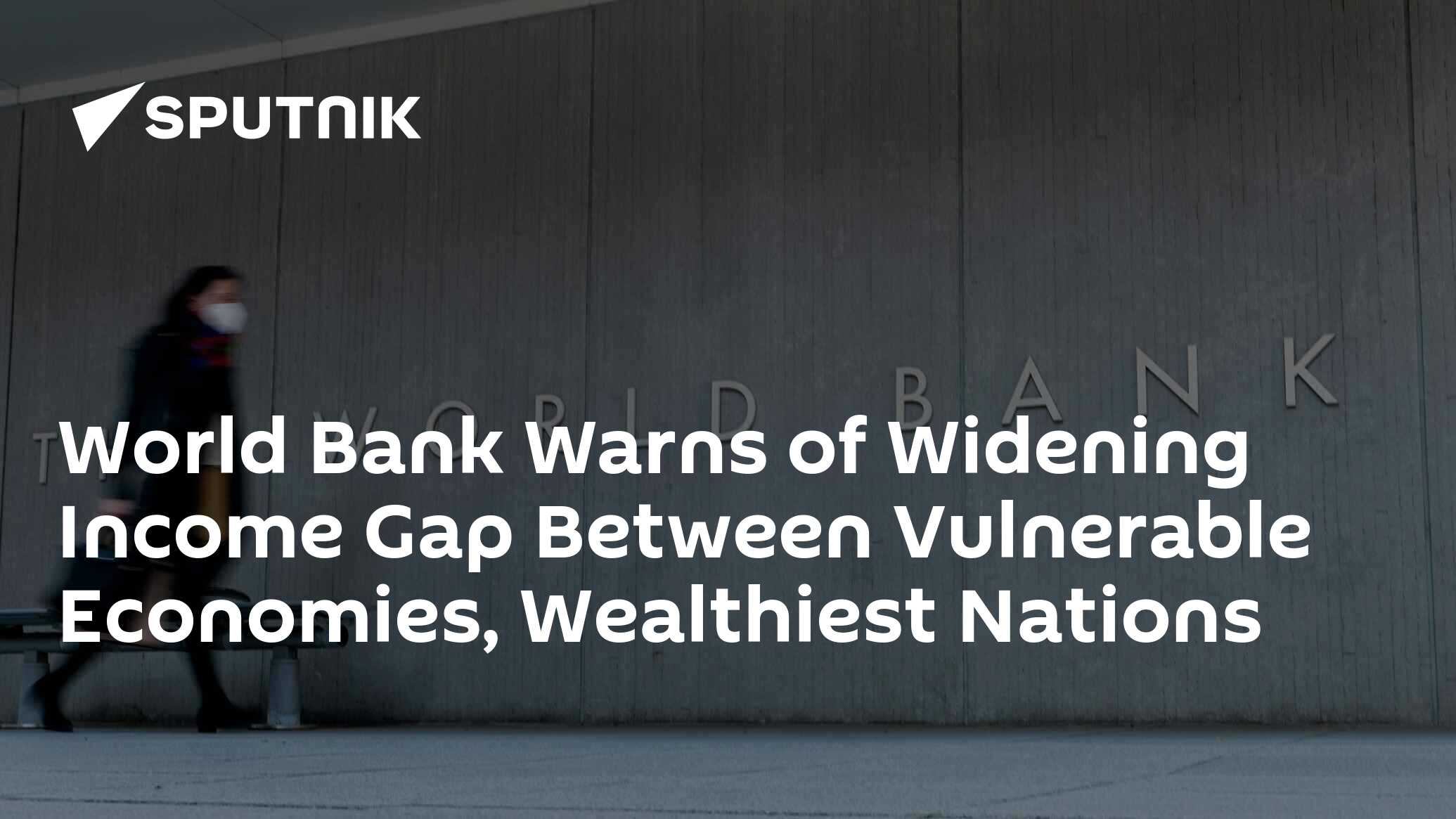 World Bank Warns of Widening Income Gap Between Vulnerable Economies ...