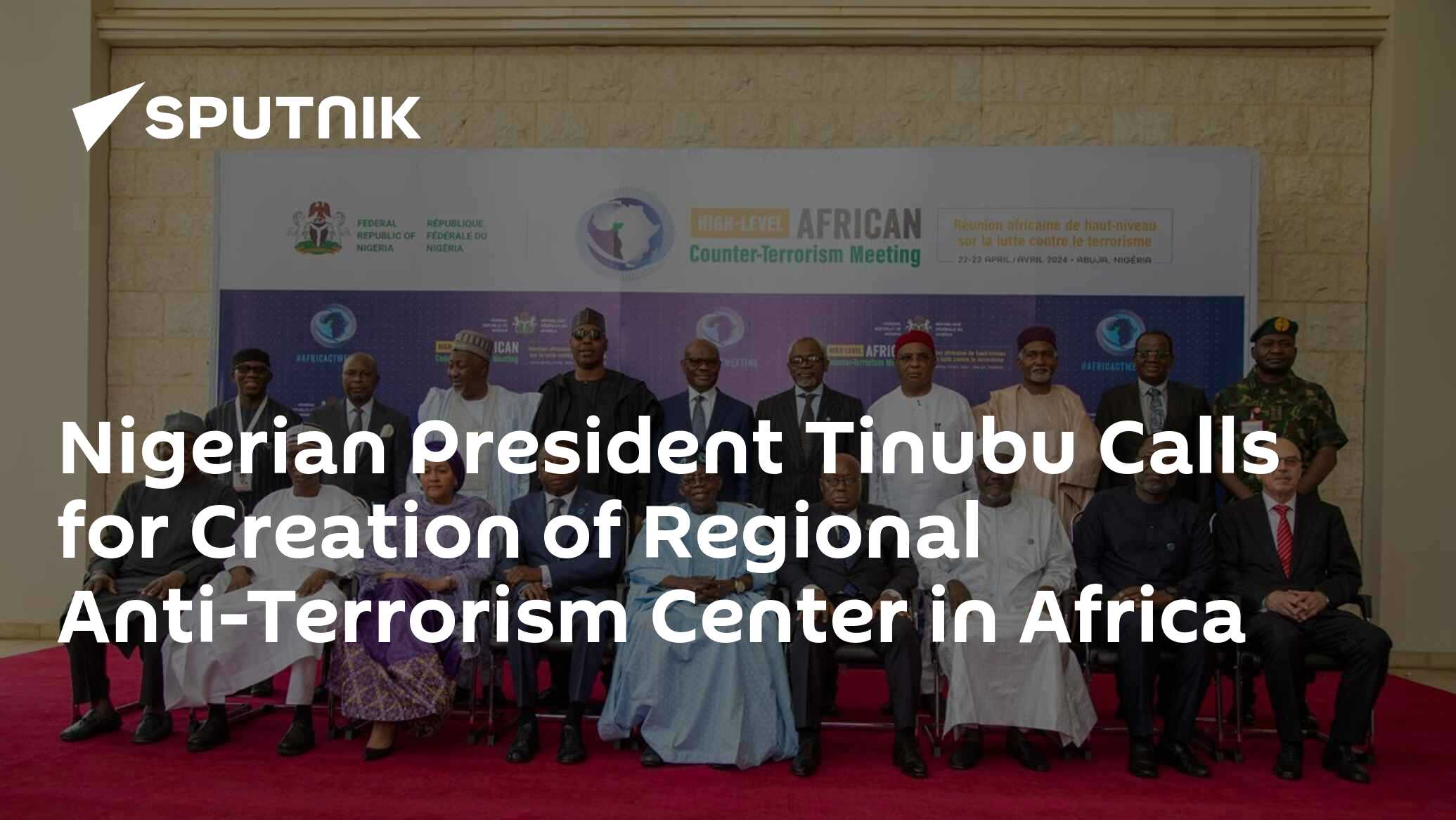 Nigerian President Tinubu Calls for Creation of Regional Anti-Terrorism Center in Africa - 22.04 ...
