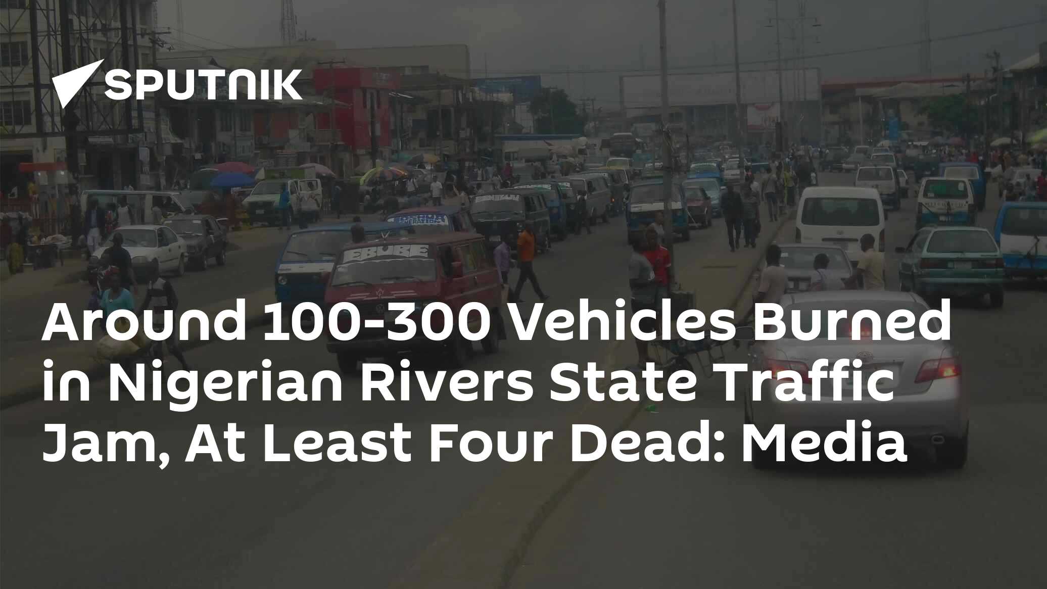 Around 100-300 Vehicles Burned in Nigerian Rivers State Traffic Jam, At ...