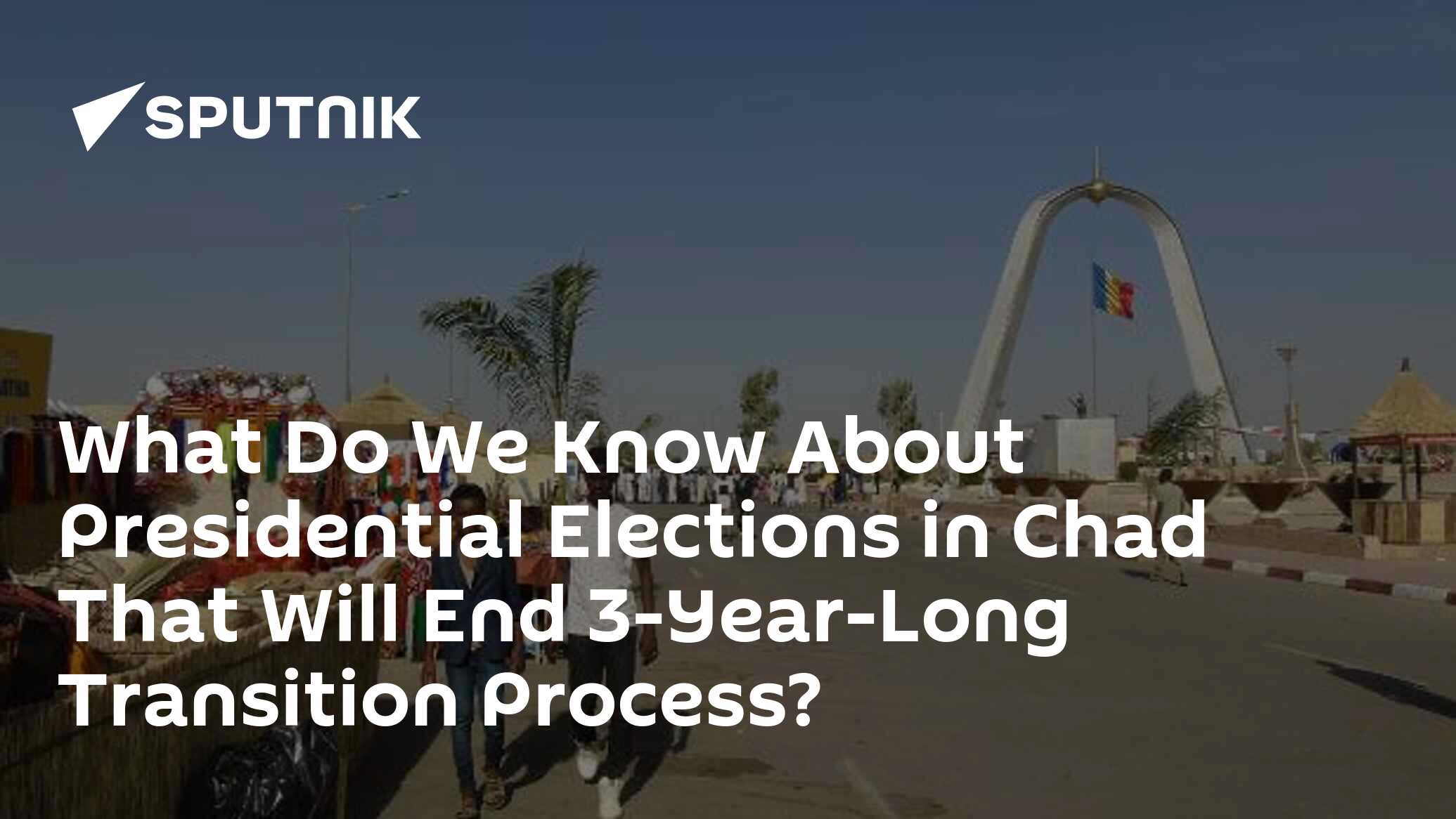 What Do We Know About Presidential Elections in Chad That Will End 3 ...