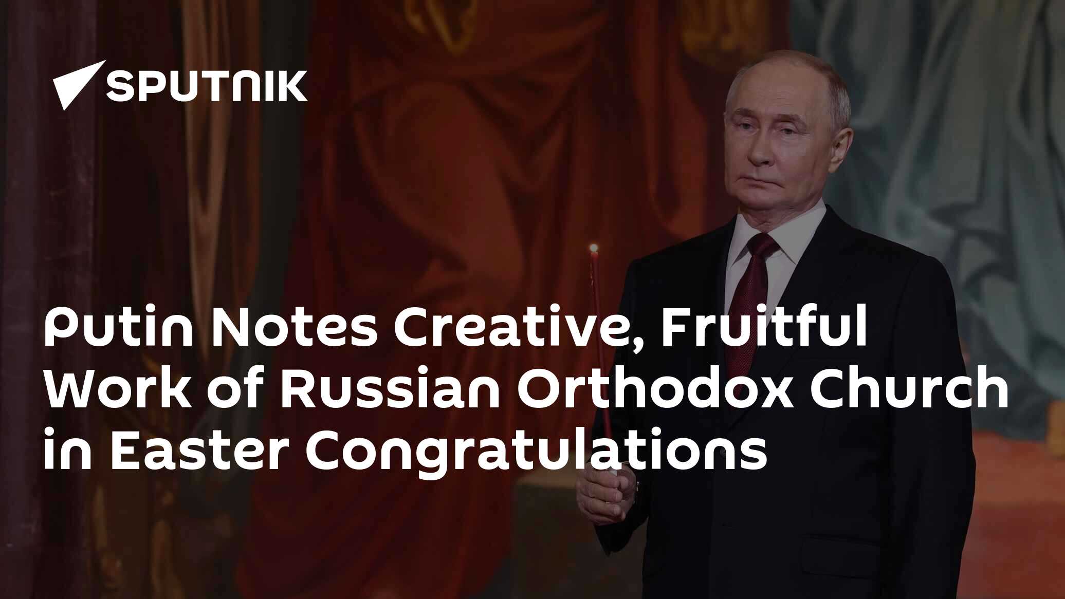 Putin Notes Creative, Fruitful Work of Russian Orthodox Church in ...