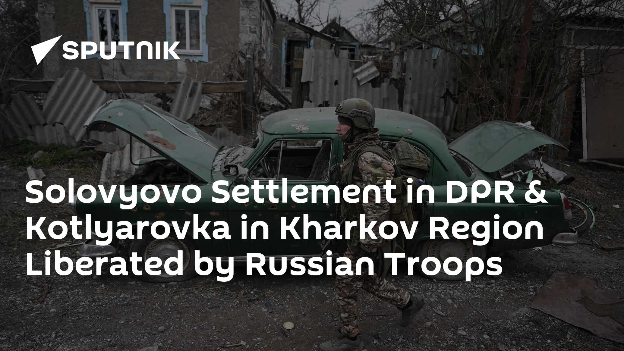 Solovyovo Settlement in DPR & Kotlyarovka in Kharkov Region Liberated ...