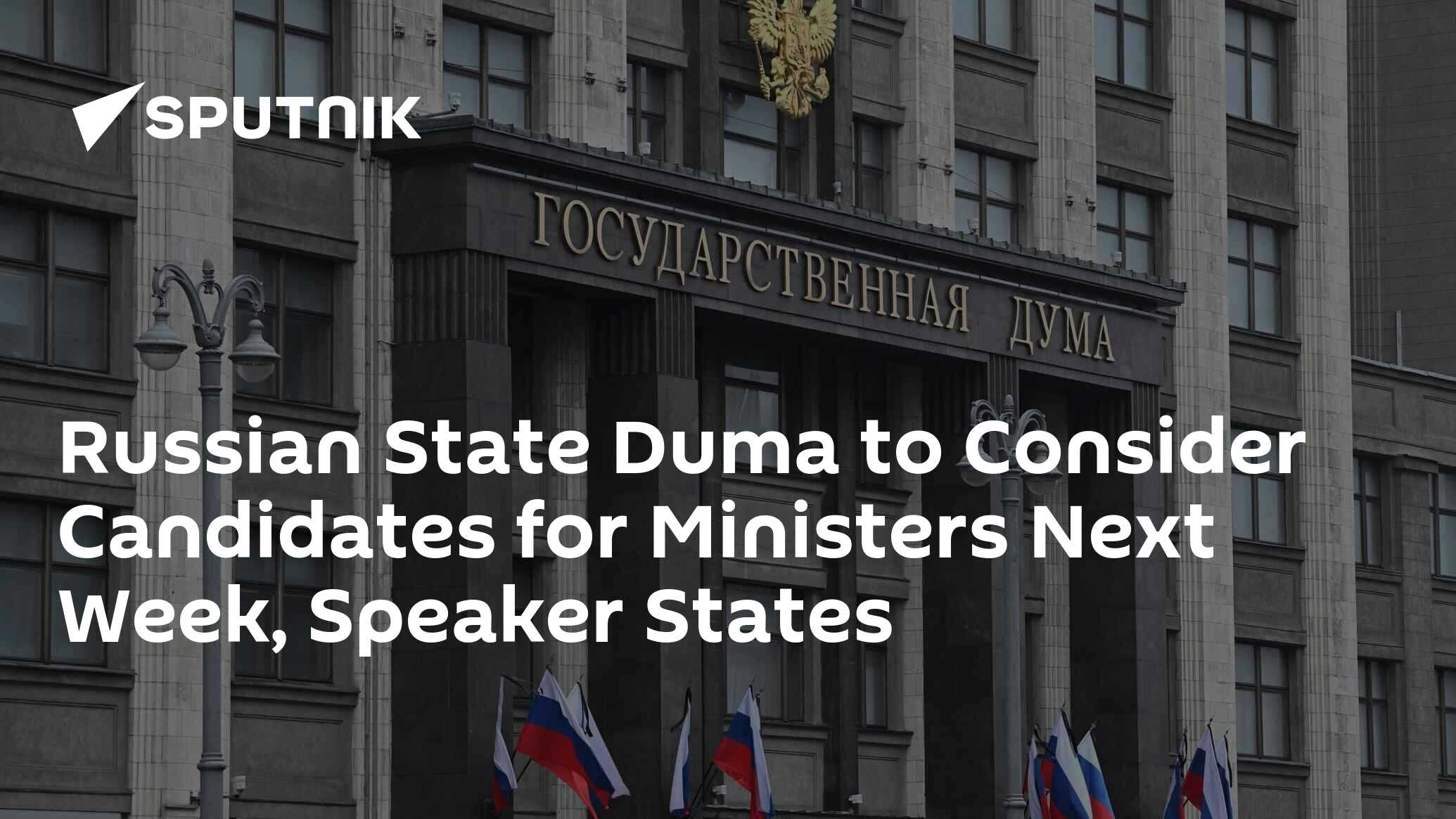 Russian State Duma to Consider Candidates for Ministers Next Week ...