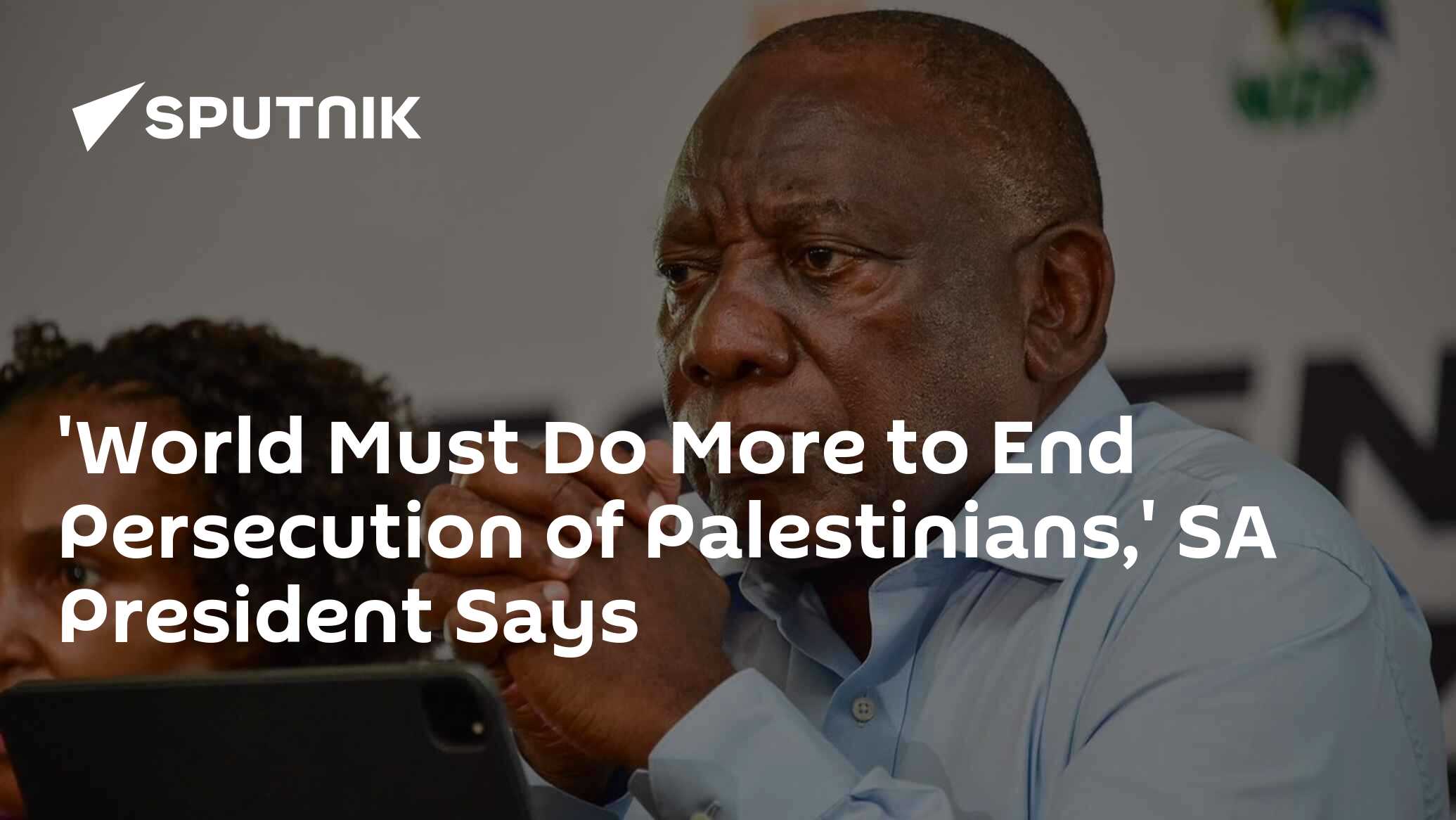'World Must Do More to End Persecution of Palestinians,' SA President ...