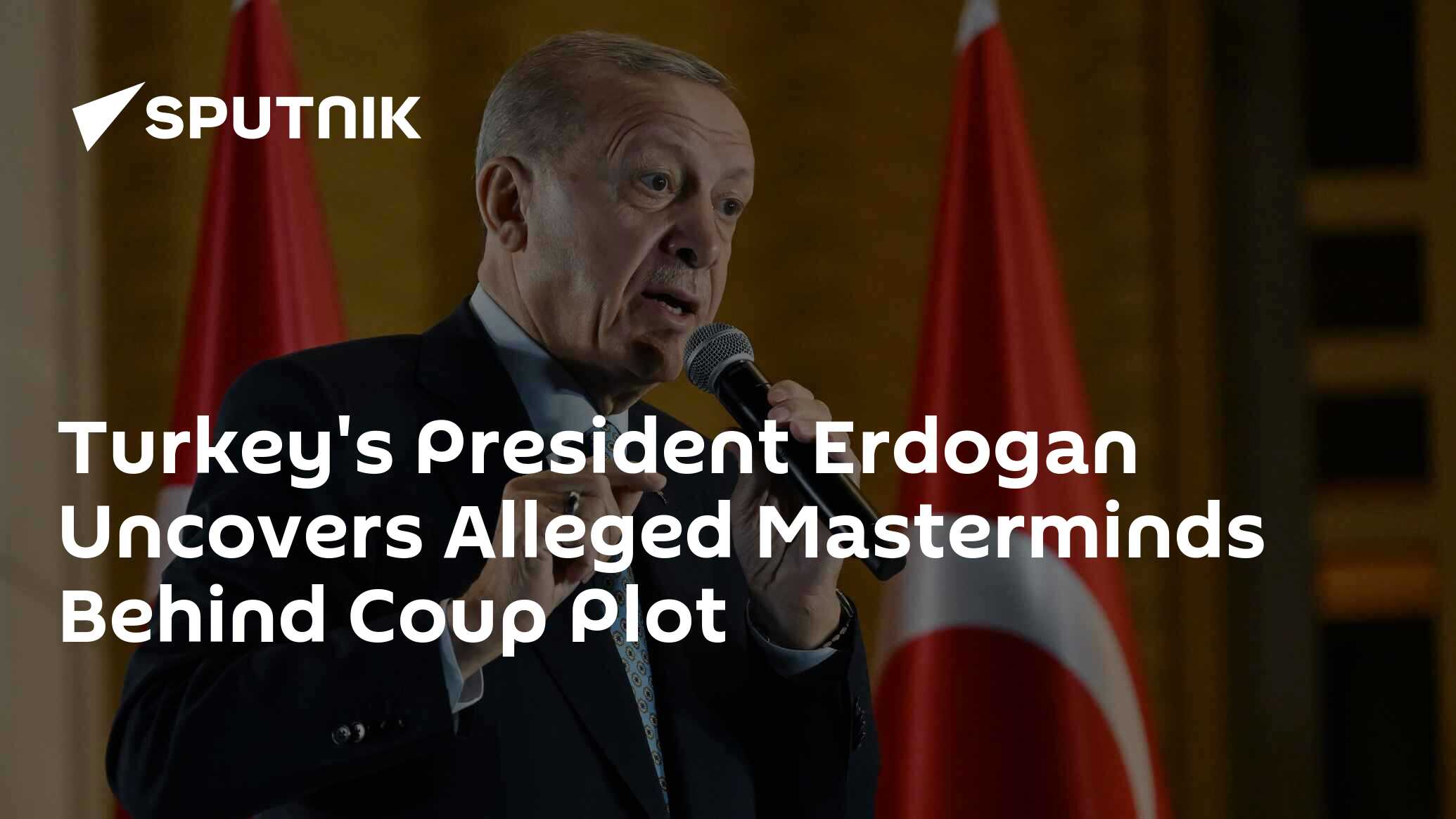 Turkey's President Erdogan Uncovers Alleged Masterminds Behind Coup ...