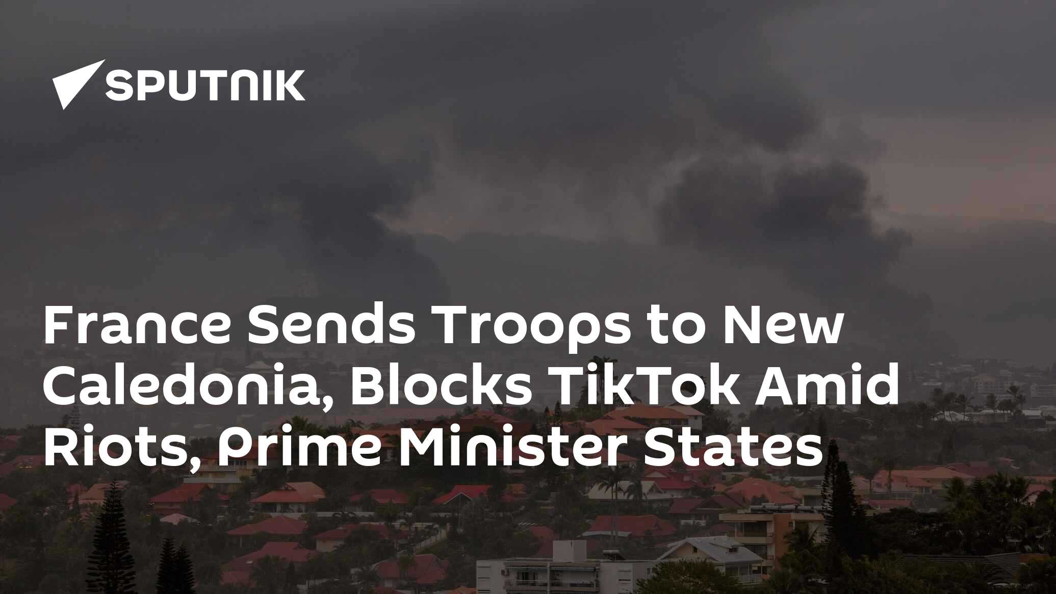 France Sends Troops to New Caledonia, Blocks TikTok Amid Riots, Prime ...