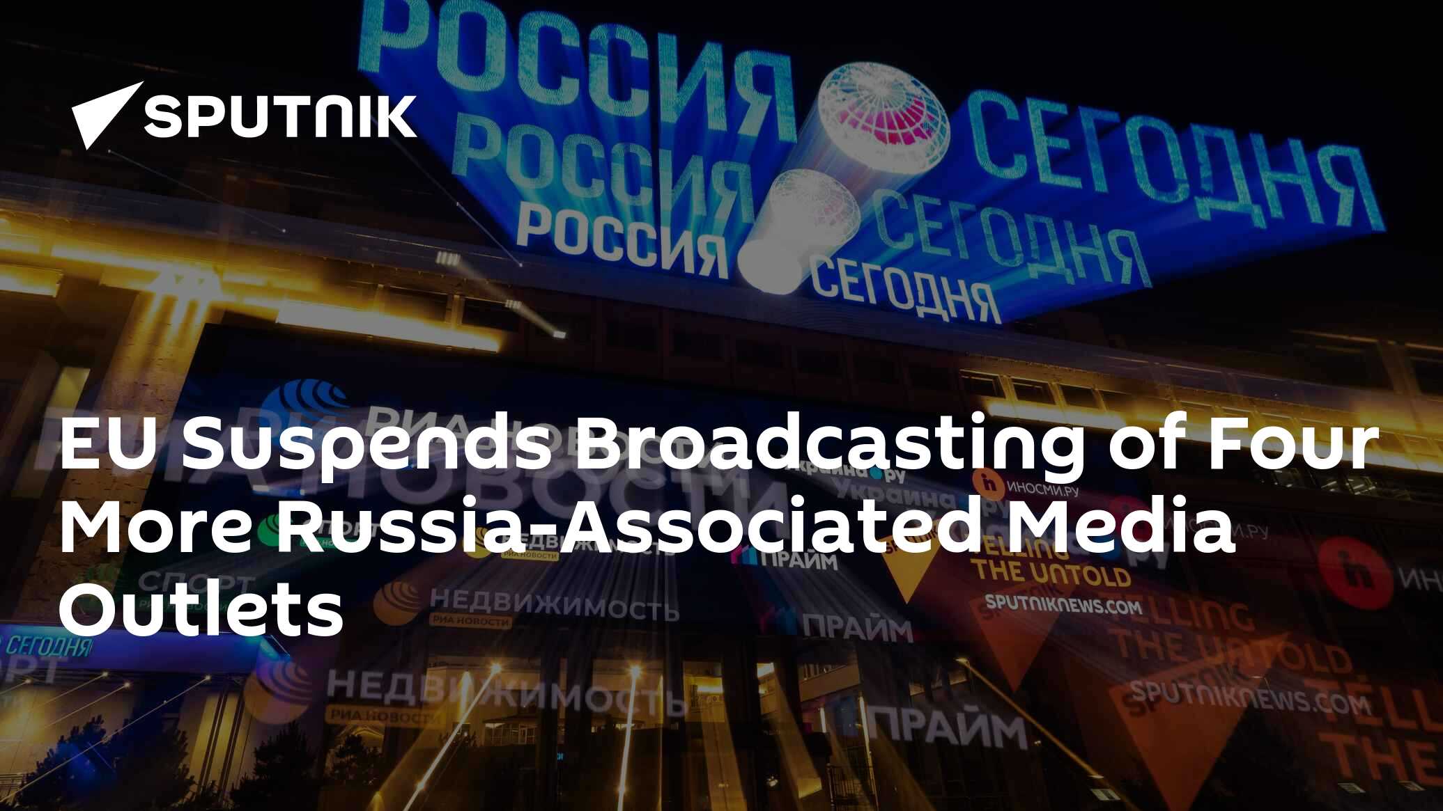 EU Suspends Broadcasting of Four More Russia-Associated Media Outlets ...