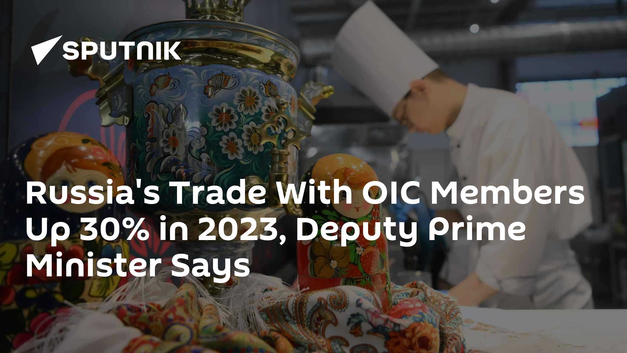 Russia's Trade With OIC Members Up 30% in 2023, Deputy Prime Minister ...
