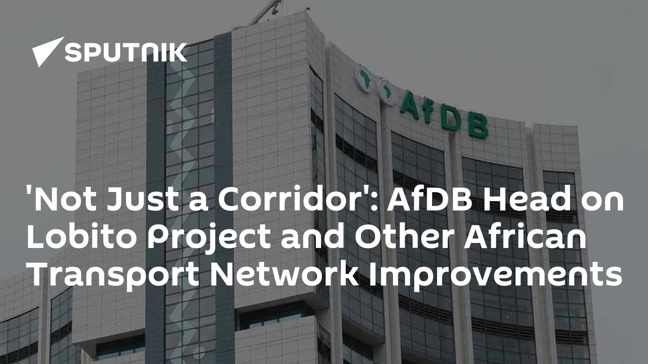 'Not Just a Corridor': AfDB Head on Lobito Project and Other African ...