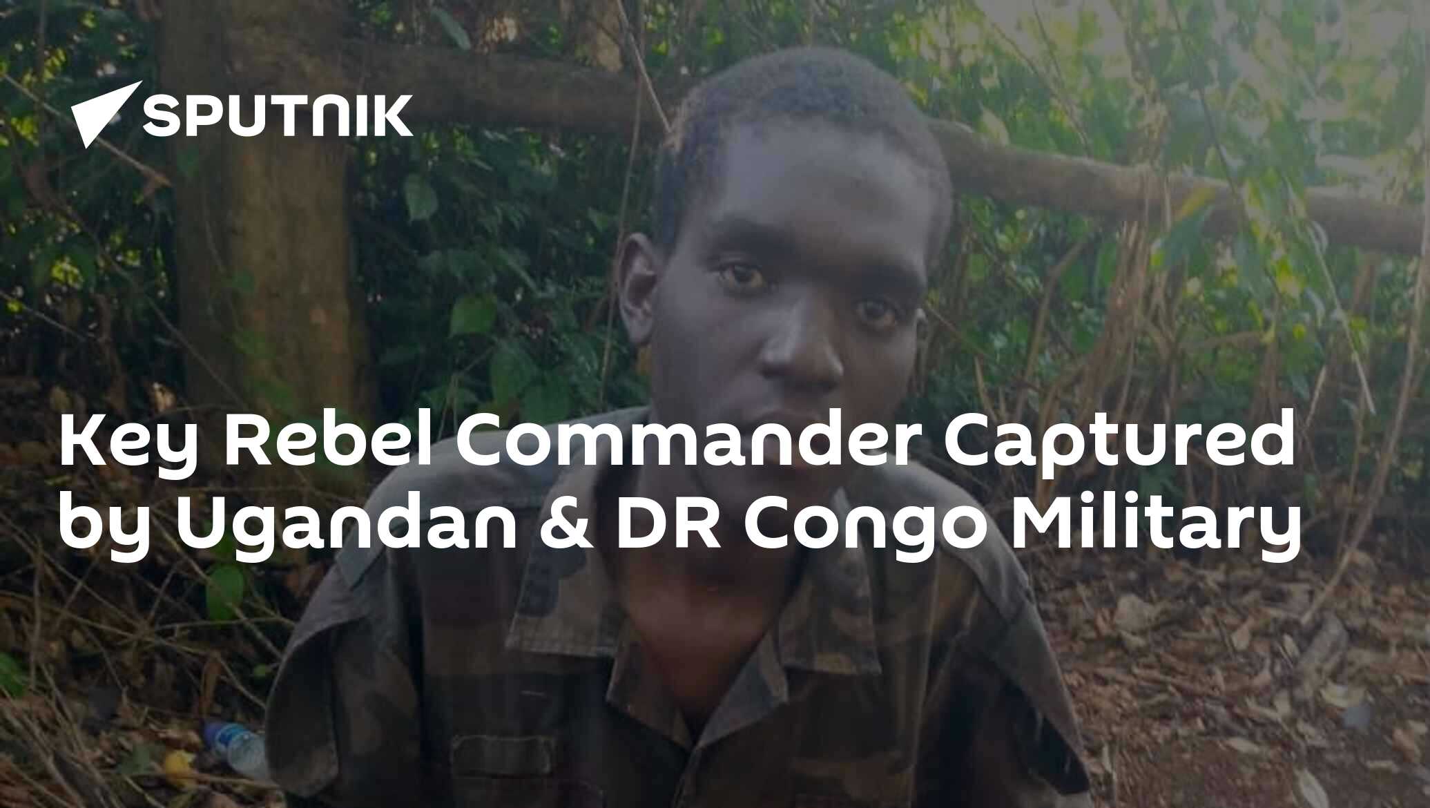 Key Rebel Commander Captured by Ugandan & DR Congo Military - 20.05. ...