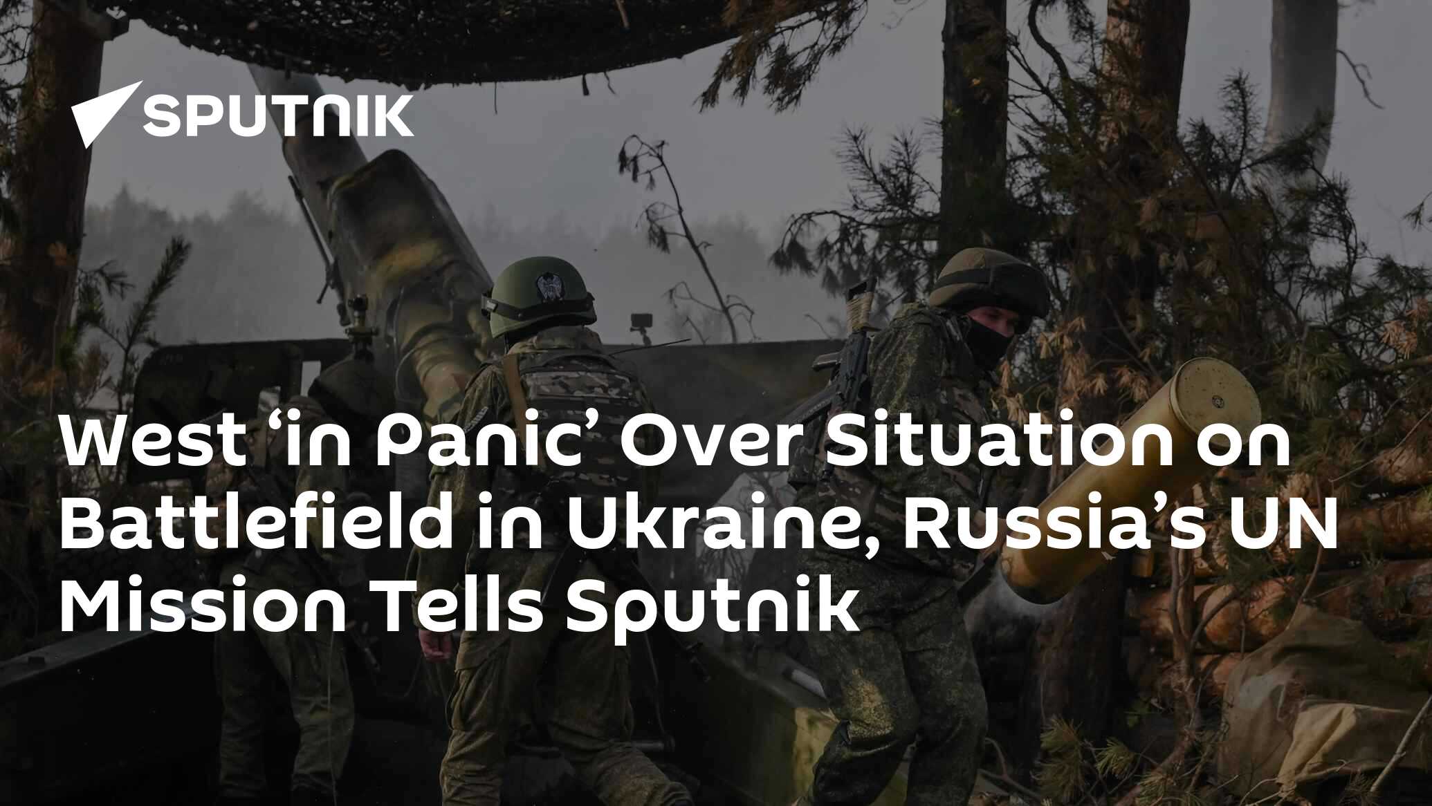West ‘in Panic’ Over Situation on Battlefield in Ukraine, Russia’s UN ...