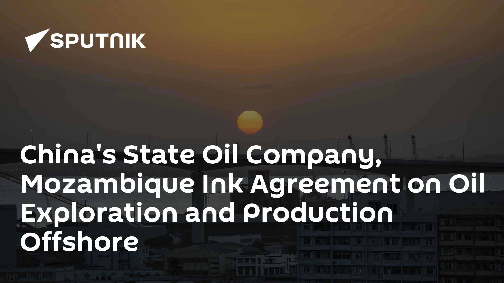 China's State Oil Company, Mozambique Ink Agreement on Oil Exploration ...