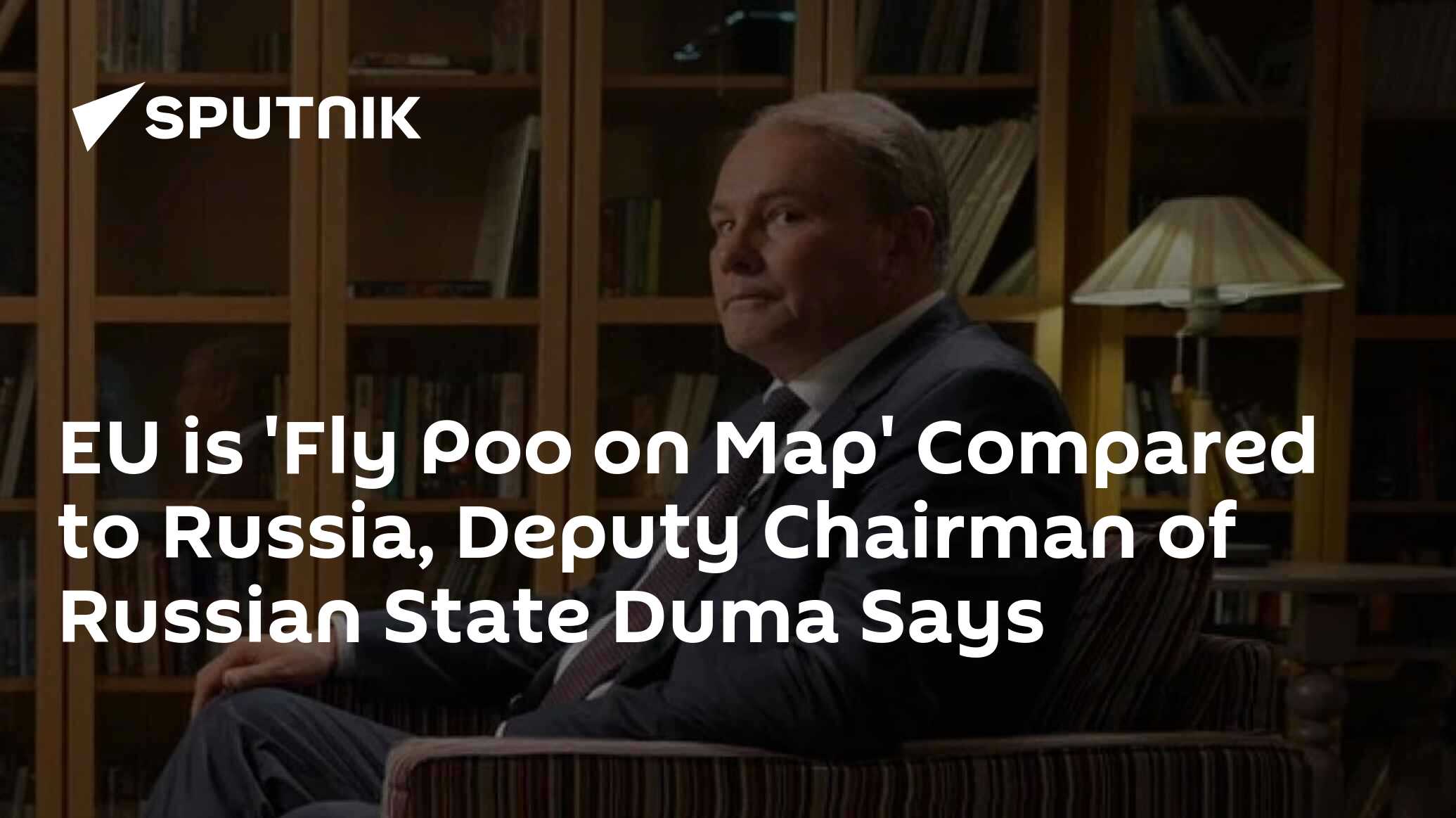 EU is 'Fly Poo on Map' Compared to Russia, Deputy Chairman of Russian ...