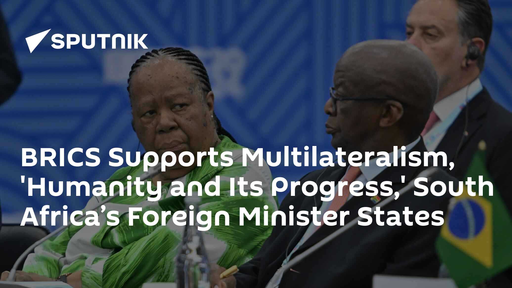 BRICS Supports Multilateralism, 'Humanity and Its Progress,' South ...