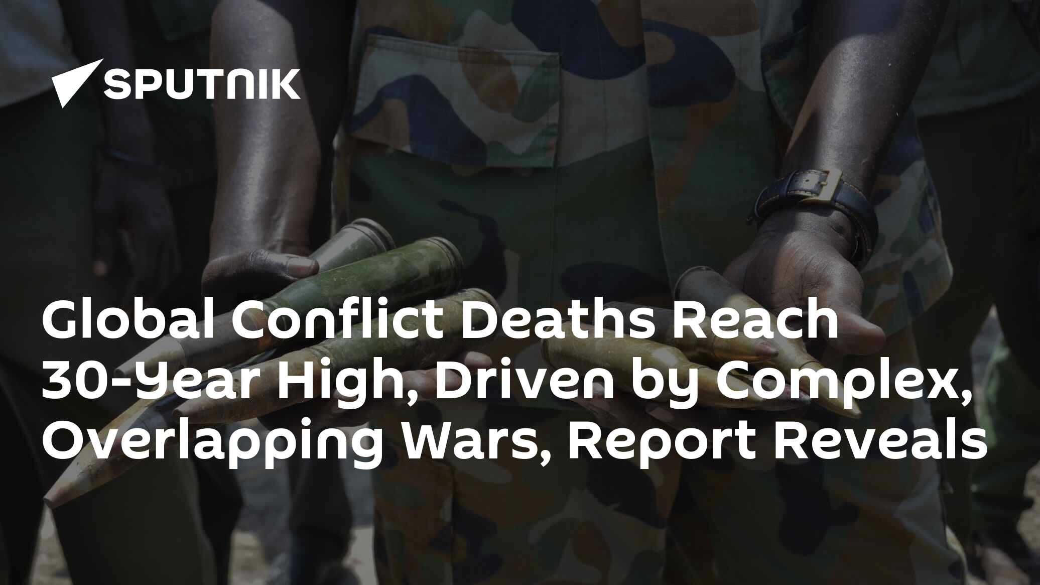 Global Conflict Deaths Reach 30-Year High, Driven by Complex, Overlapping Wars, Report Reveals ...