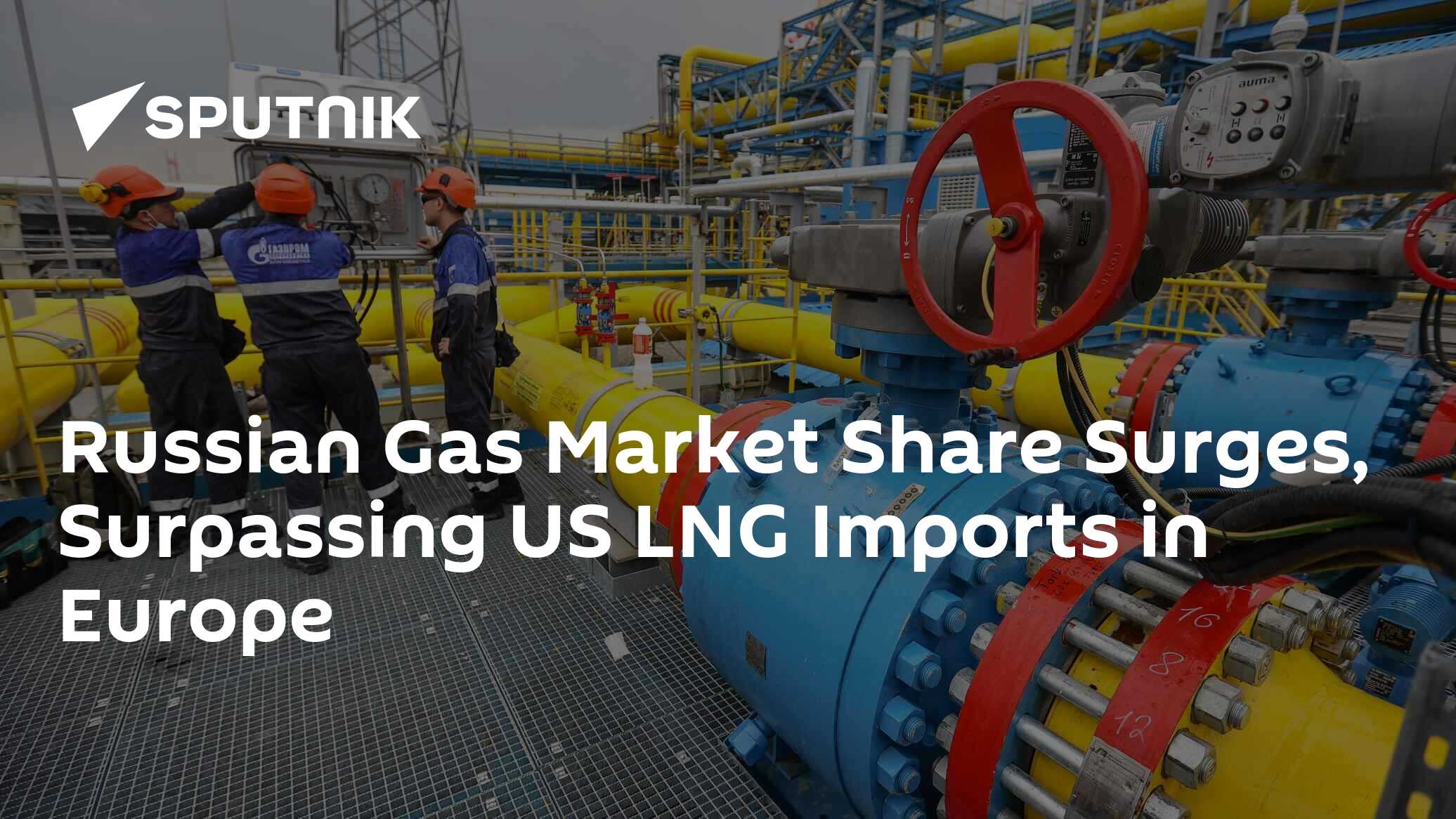 Russian Gas Market Share Surges, Surpassing US LNG Imports in Europe ...