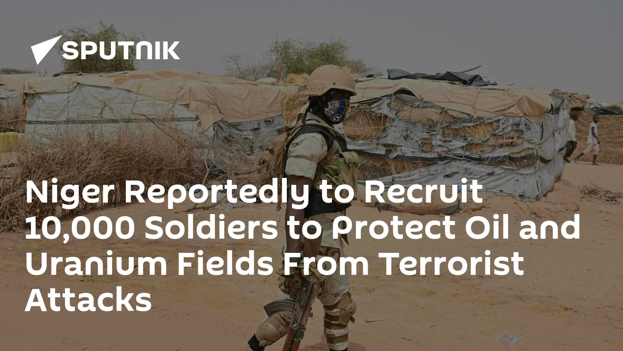 Niger Reportedly to Recruit 10,000 Soldiers to Protect Oil and Uranium ...