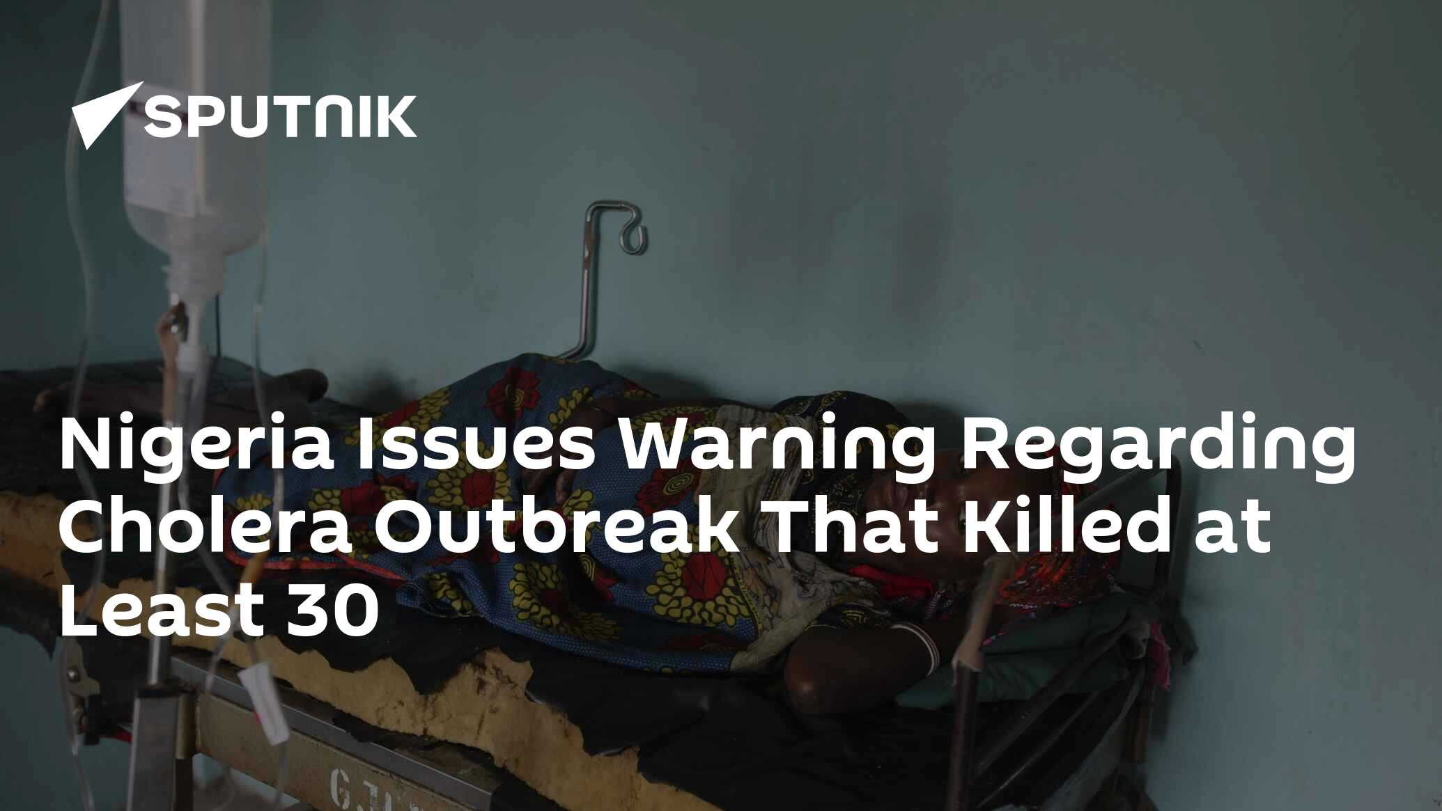 Nigeria Issues Warning Regarding Cholera Outbreak That Killed at Least ...