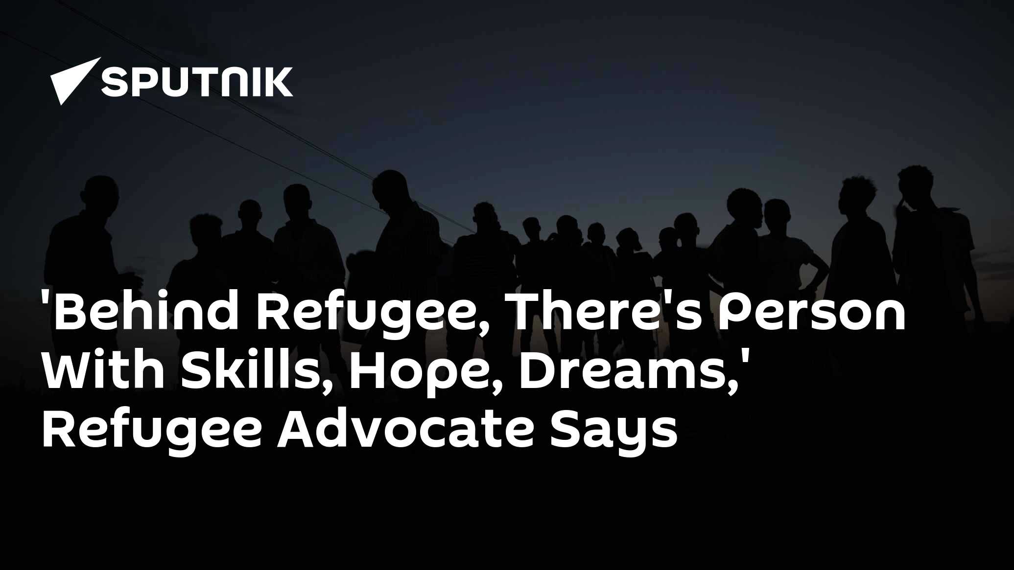 'Behind Refugee, There's Person With Skills, Hope, Dreams,' Refugee ...