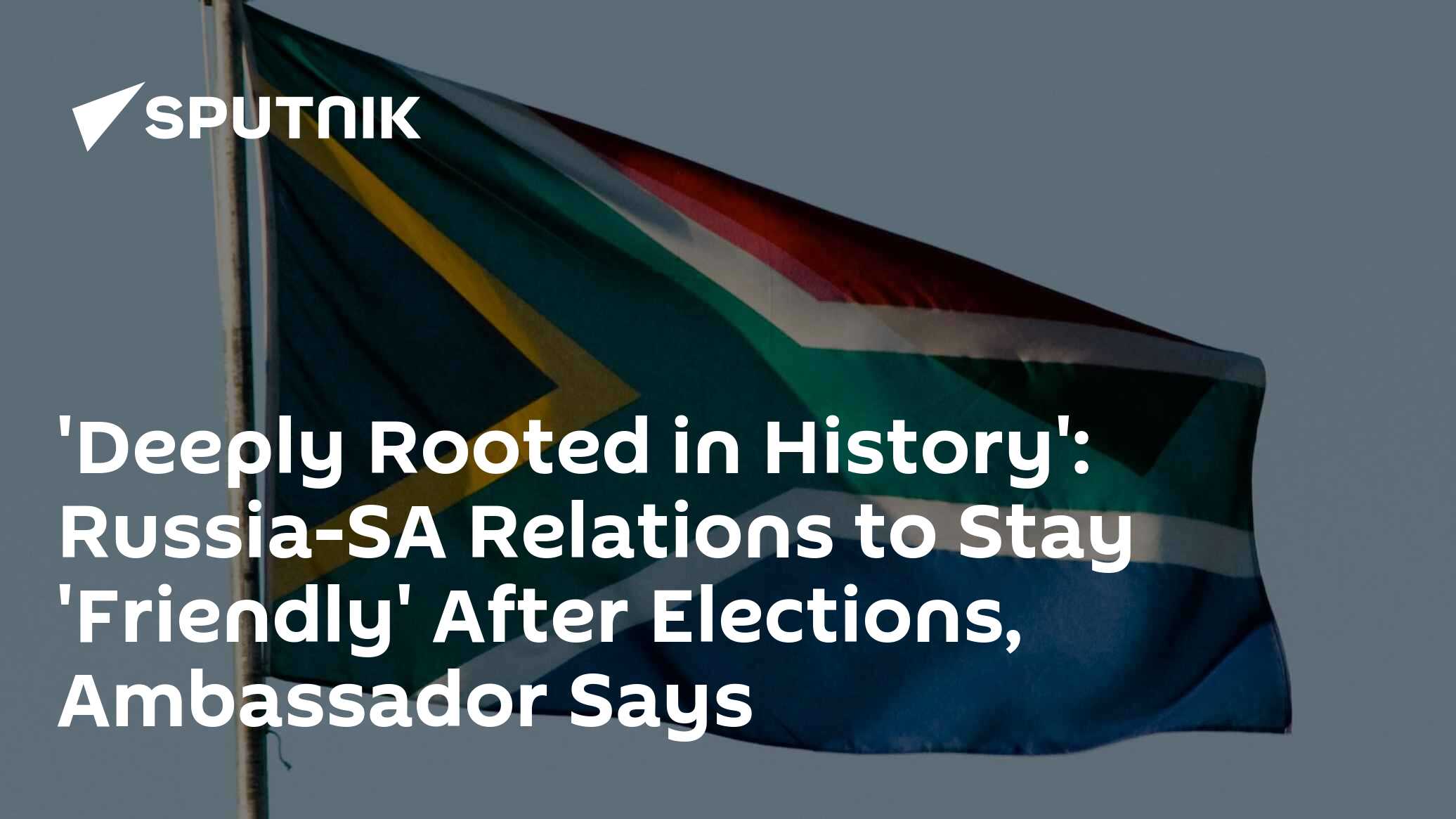 'Deeply Rooted in History': Russia-SA Relations to Stay 'Friendly ...