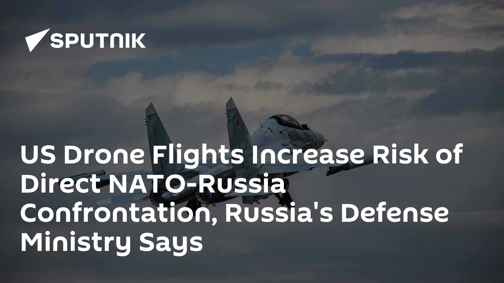 Us Drone Flights Increase Risk Of Direct Nato Russia Confrontation