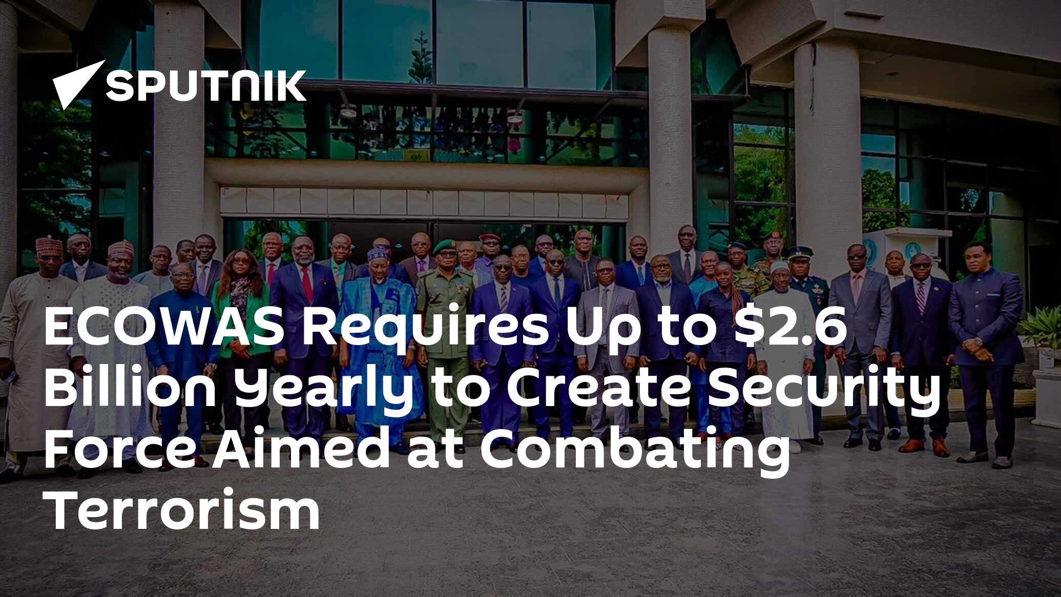 ECOWAS Requires Up to $2.6 Billion Yearly to Create Security Force ...