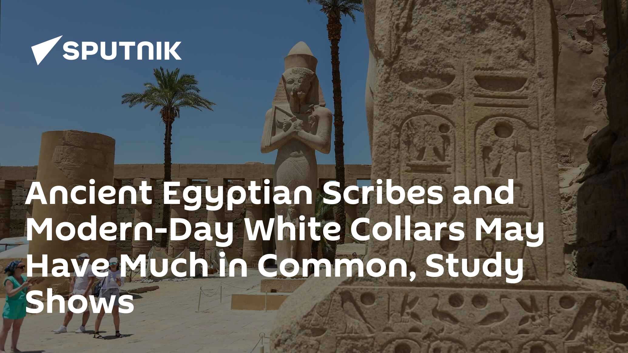 Ancient Egyptian Scribes and Modern-Day White Collars May Have Much in ...