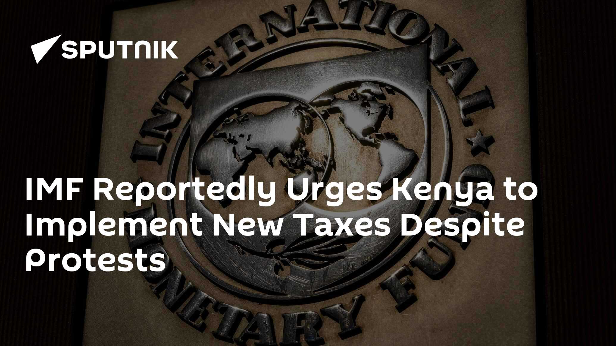 IMF Reportedly Urges Kenya to Implement New Taxes Despite Protests - 28 ...