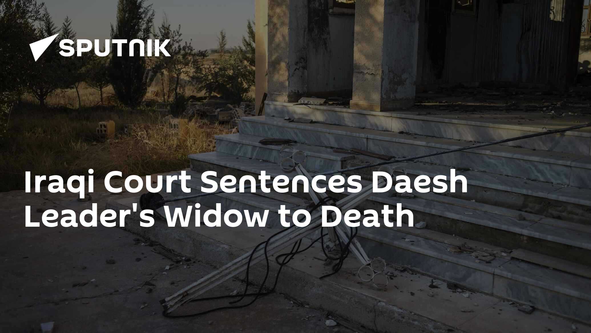 Iraqi Court Sentences Daesh Leader's Widow to Death - 11.07.2024 ...