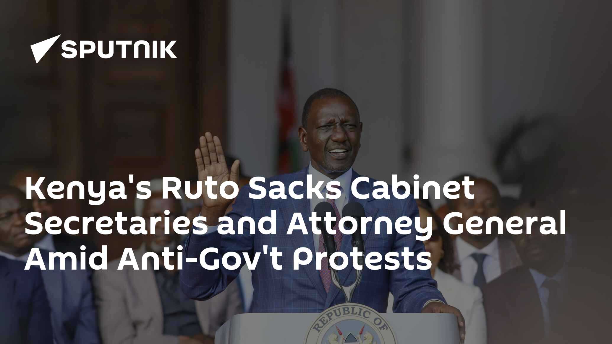 Kenya's Ruto Sacks Cabinet Secretaries and Attorney General Amid Anti ...