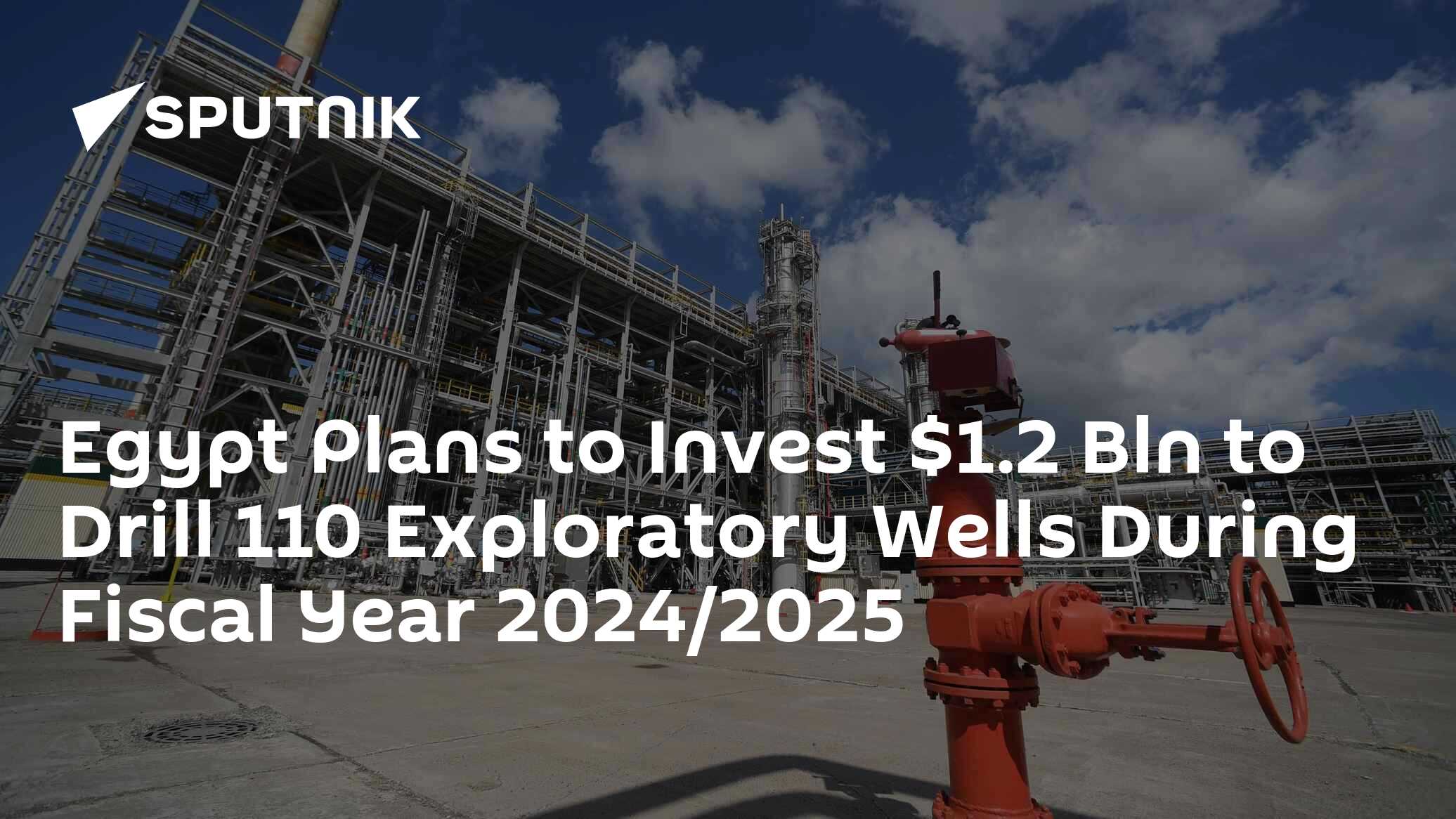 Egypt Plans to Invest $1.2 Bln to Drill 110 Exploratory Wells During ...