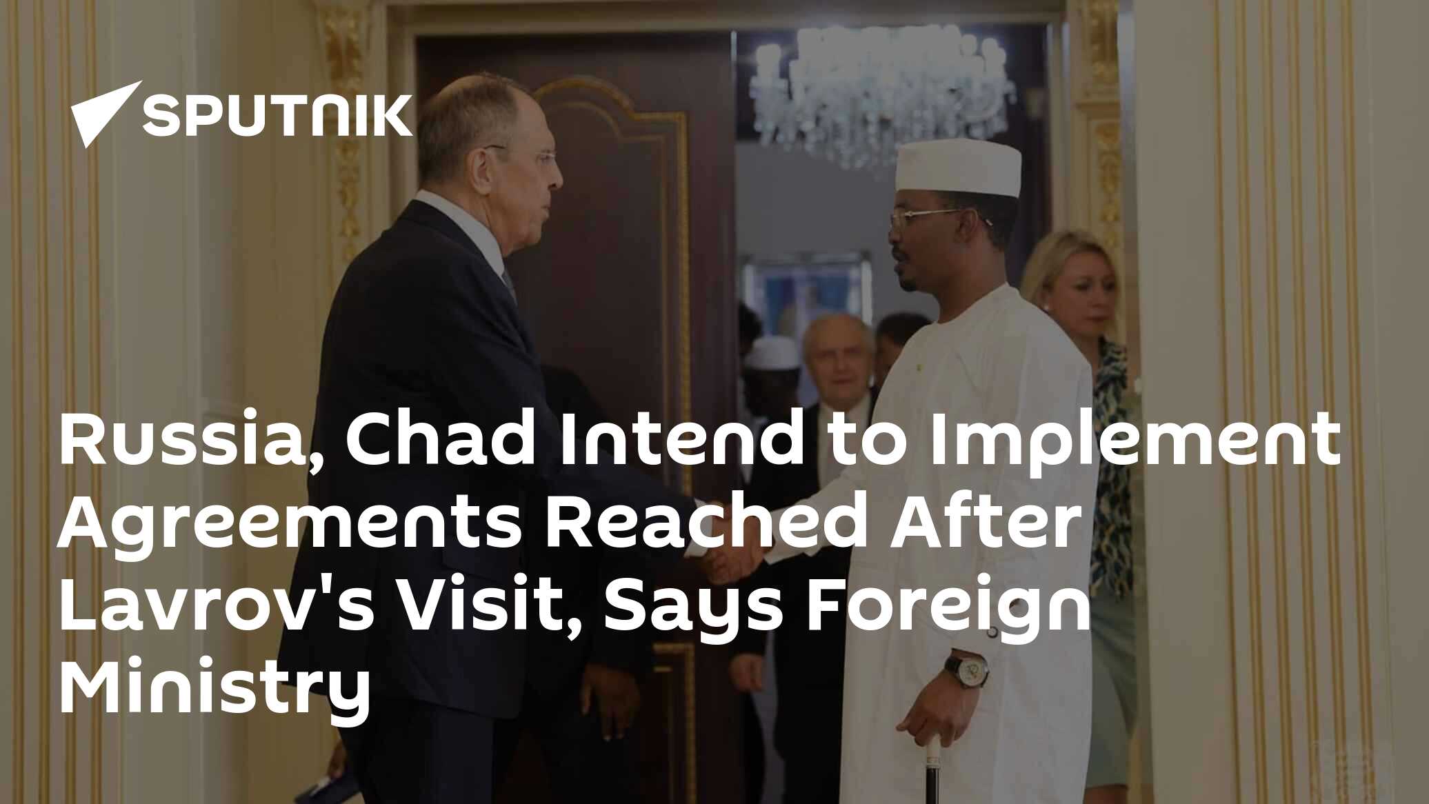 Russia, Chad Intend to Implement Agreements Reached After Lavrov's ...