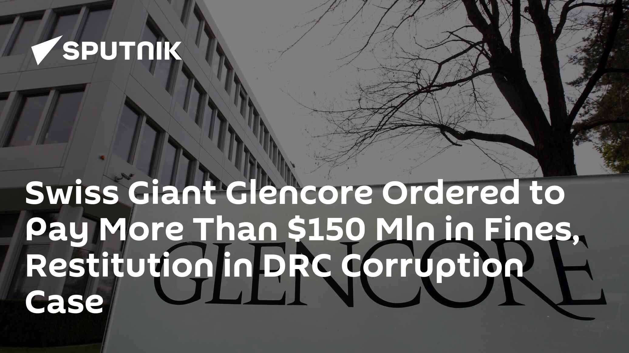 Swiss Giant Glencore Ordered to Pay More Than $150 Mln in Fines ...