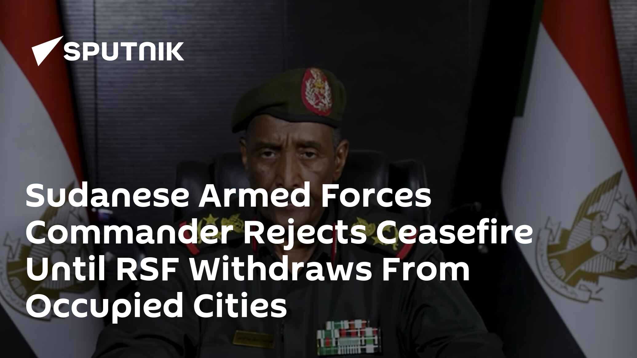 Sudanese Armed Forces Commander Rejects Ceasefire Until RSF Withdraws ...