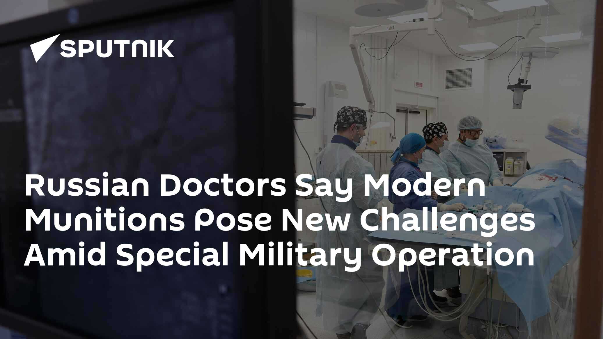 Russian Doctors Say Modern Munitions Pose New Challenges Amid Special ...