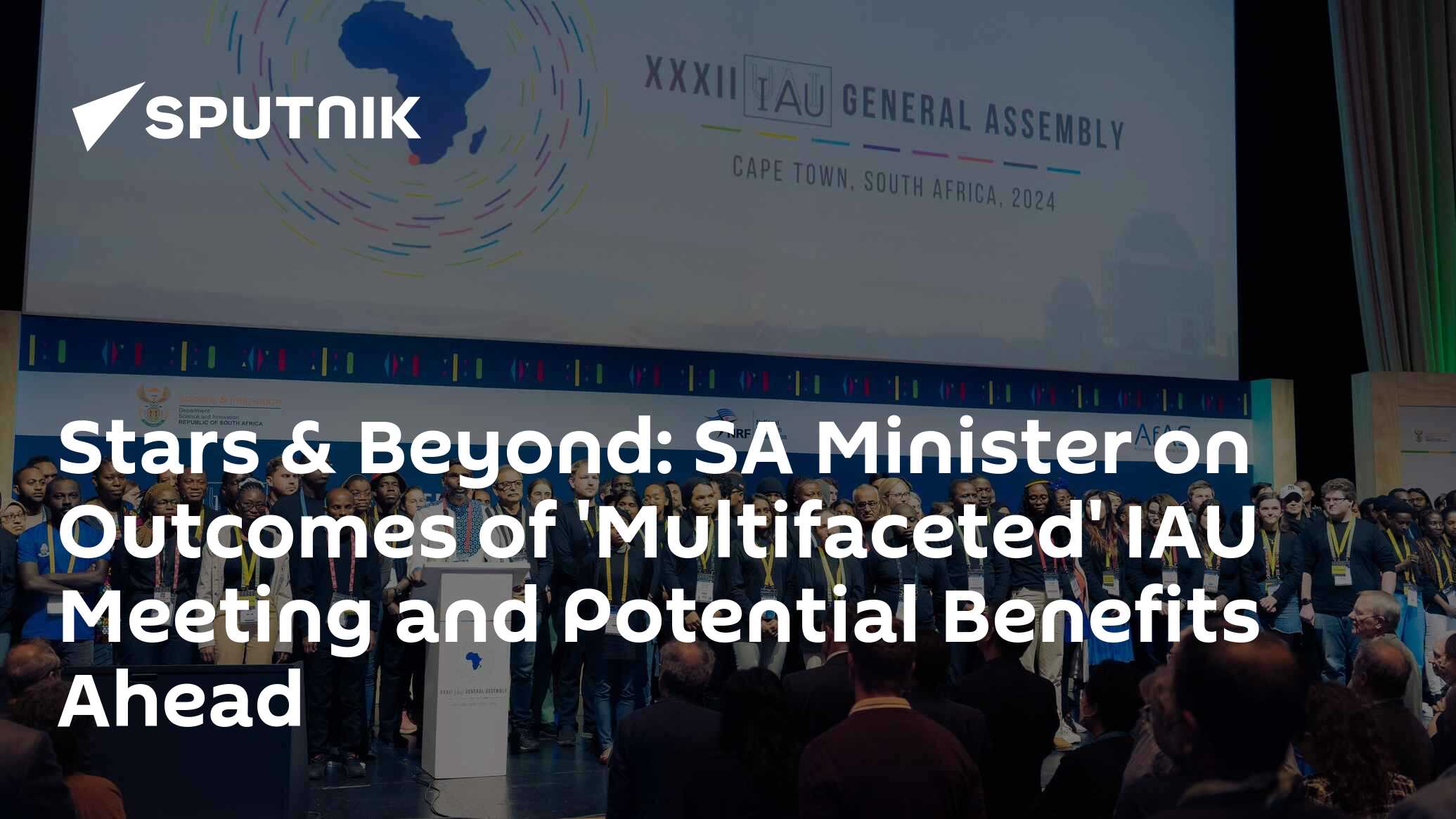 Stars & Beyond: SA Minister on Outcomes of 'Multifaceted' IAU Meeting ...