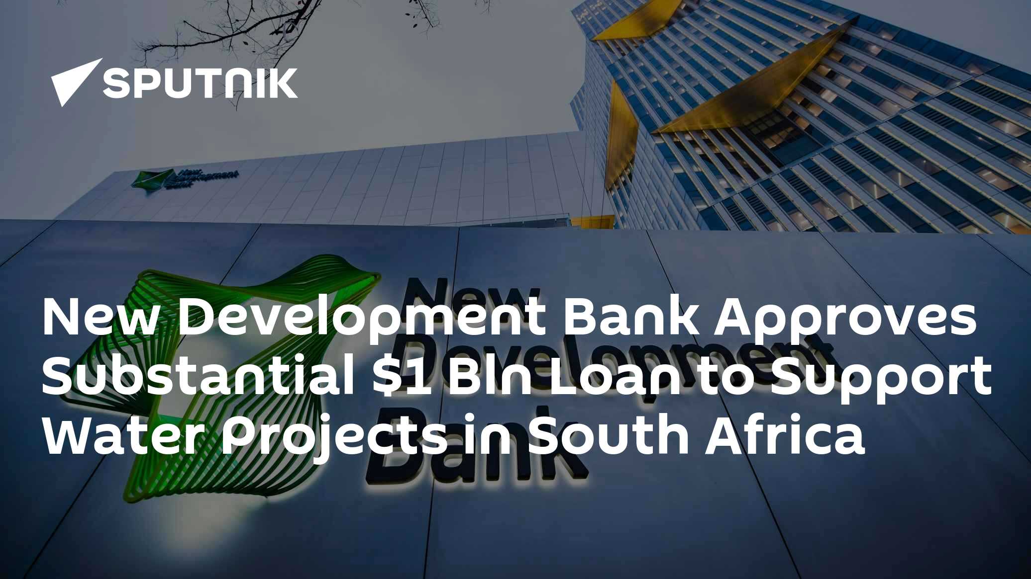 New Development Bank Approves Substantial $1 Bln Loan to Support Water ...
