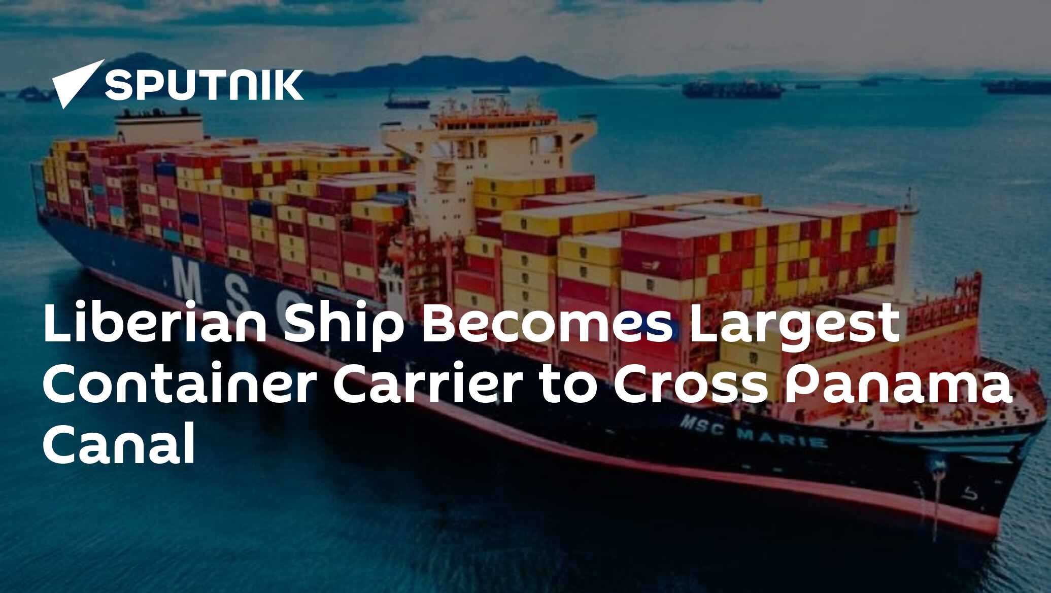 Liberian Ship Becomes Largest Container Carrier to Cross Panama Canal ...