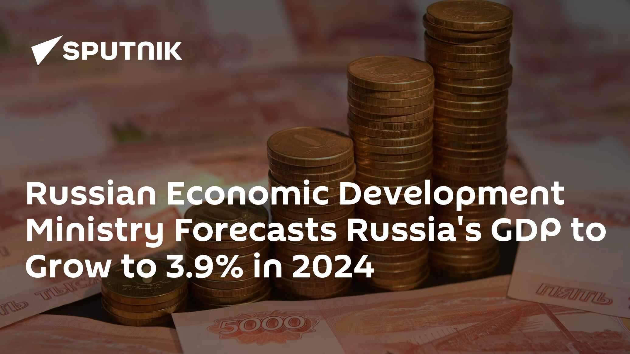Russian Economic Development Ministry Forecasts Russia's GDP to Grow to ...