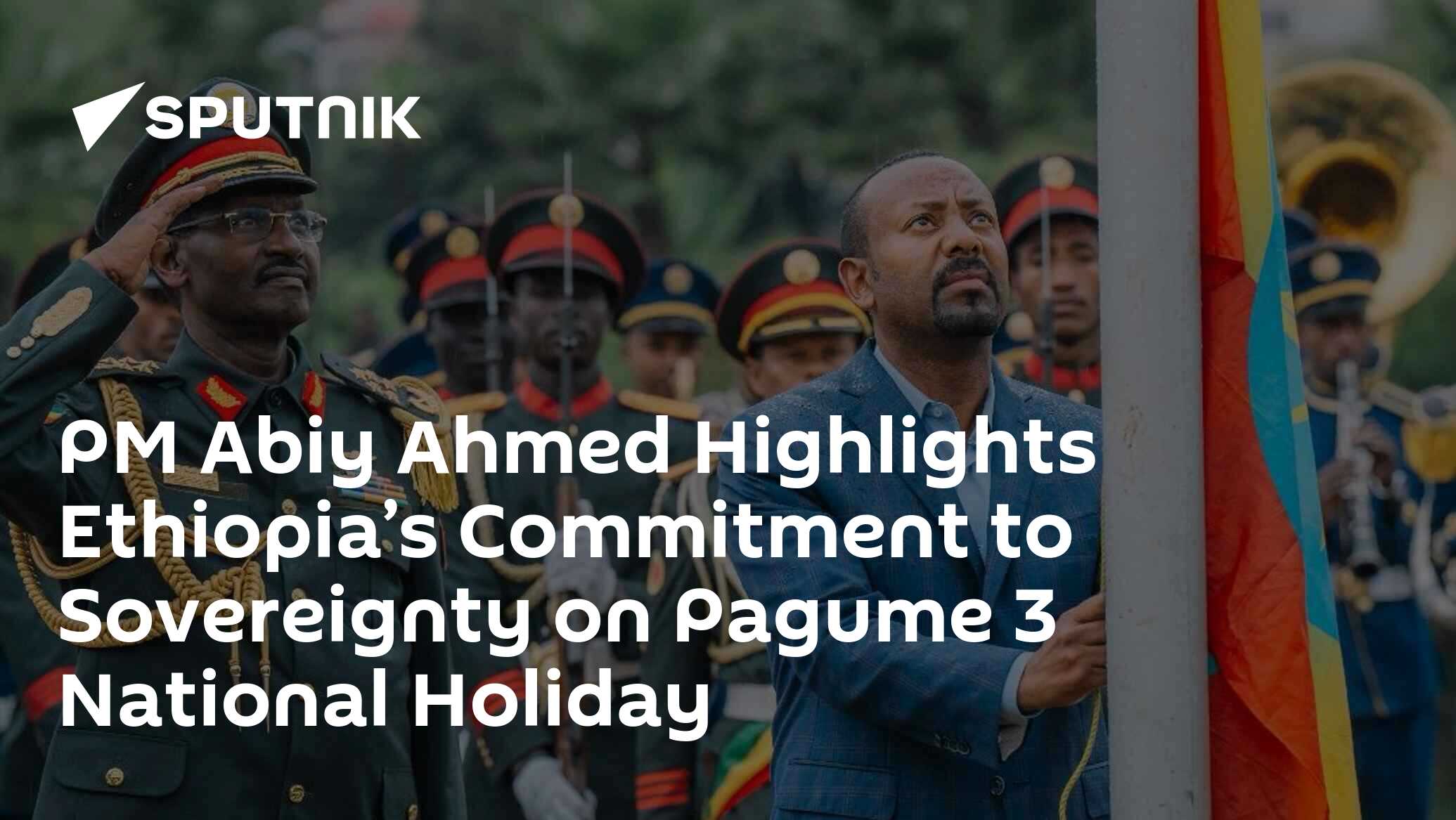 PM Abiy Ahmed Highlights Ethiopia’s Commitment to Sovereignty on Pagume ...